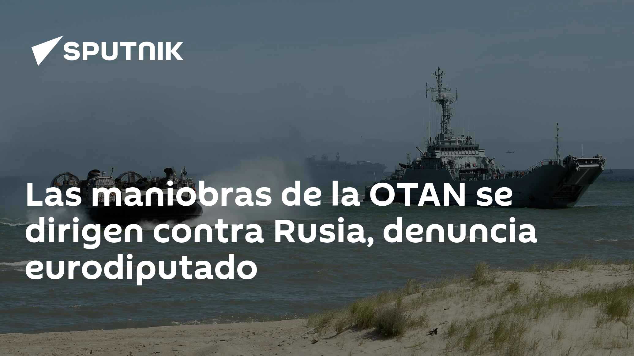 Las maniobras de la OTAN se dirigen contra Rusia, denuncia eurodiputado ...