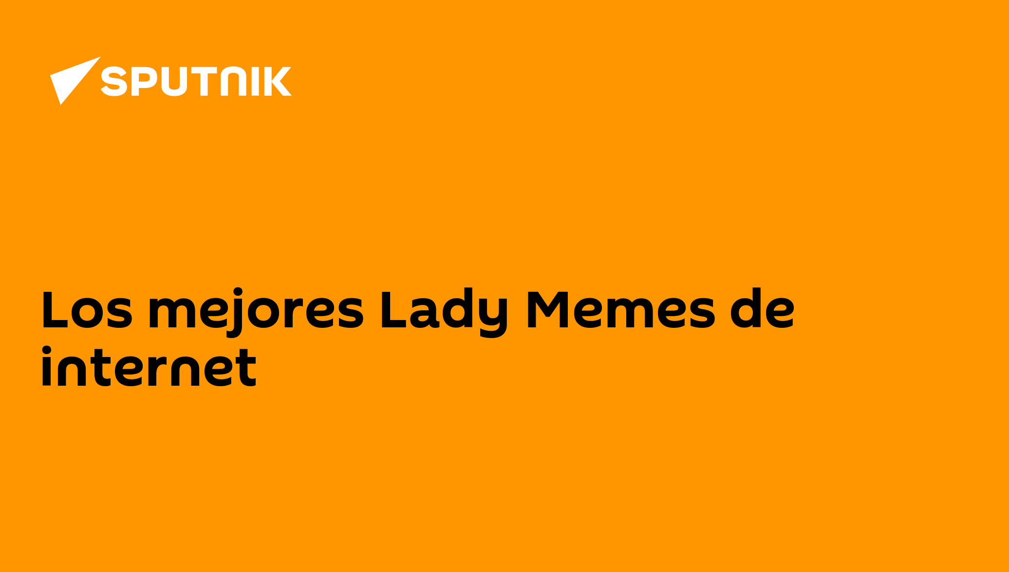 Los mejores Lady Memes de internet - 05.08.2016, Sputnik Mundo