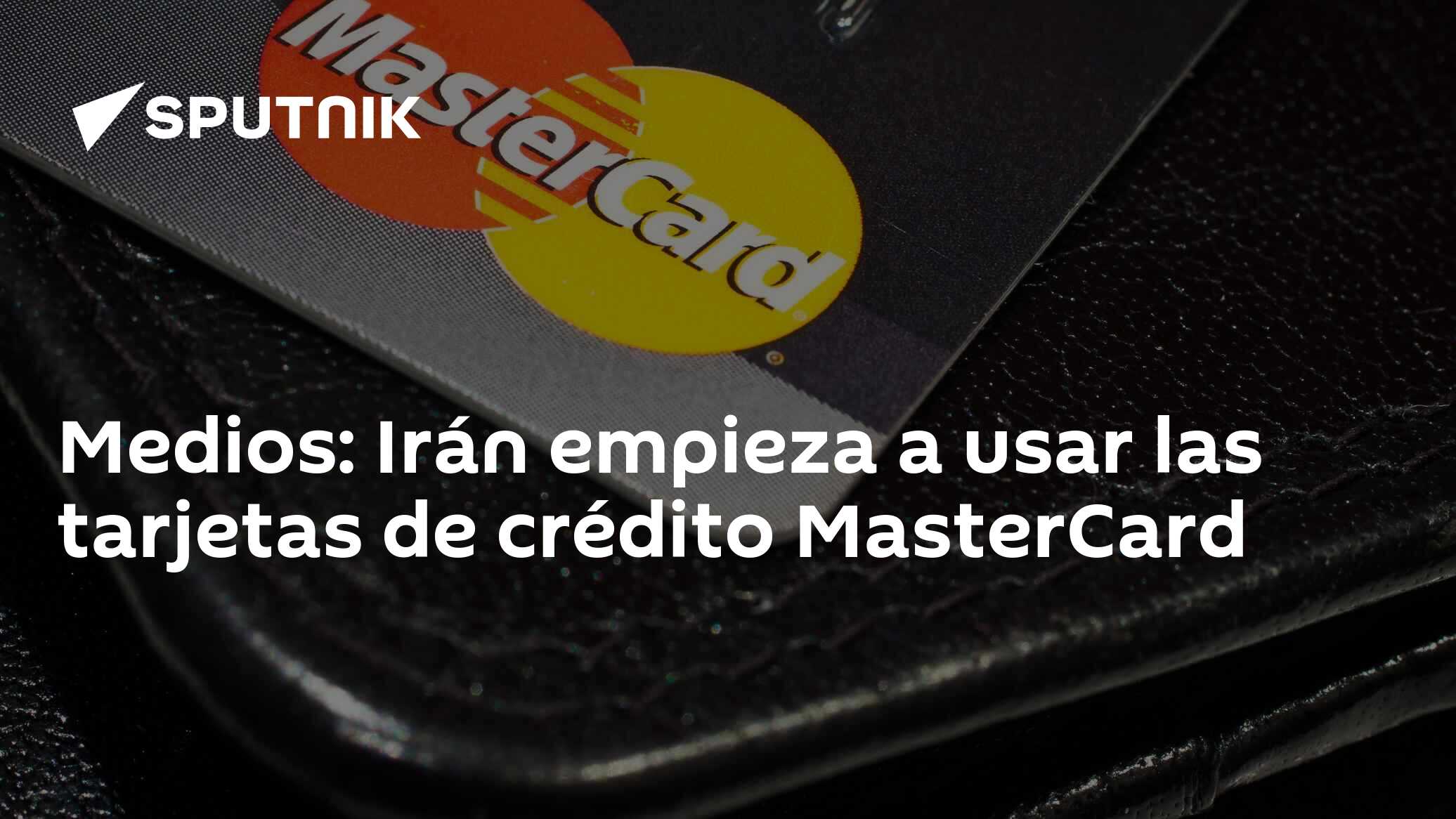 Medios: Irán empieza a usar las tarjetas de crédito MasterCard - 15.08. ...