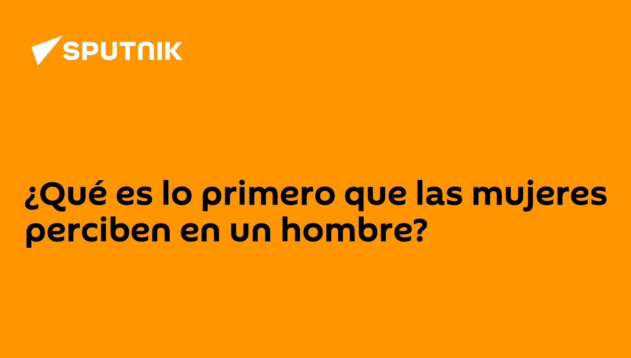 ¿Qué es lo primero que las mujeres perciben en un hombre? - 11.10.2016 ...