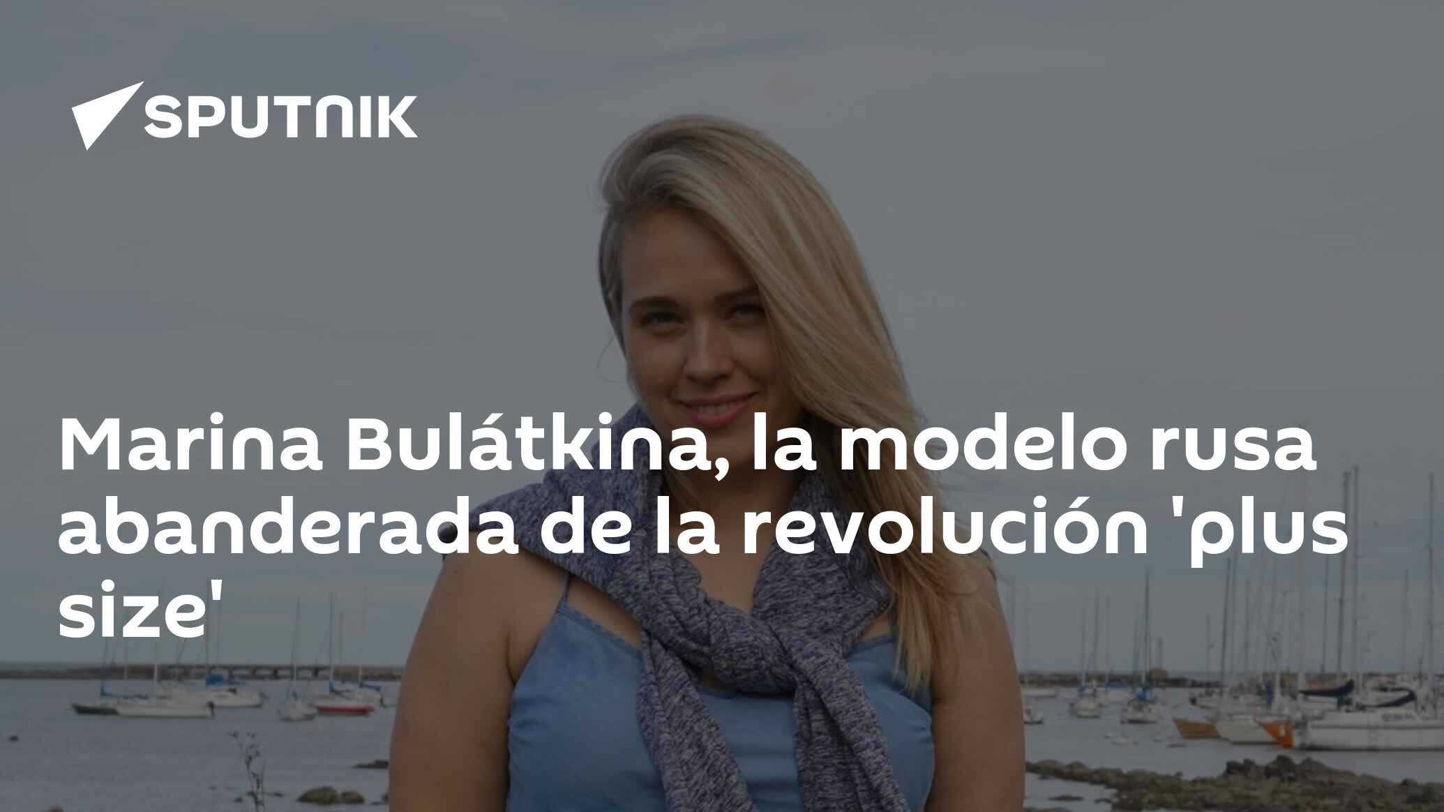 Marina Bulátkina La Modelo Rusa Abanderada De La Revolución Plus Size 15112016 Sputnik Mundo