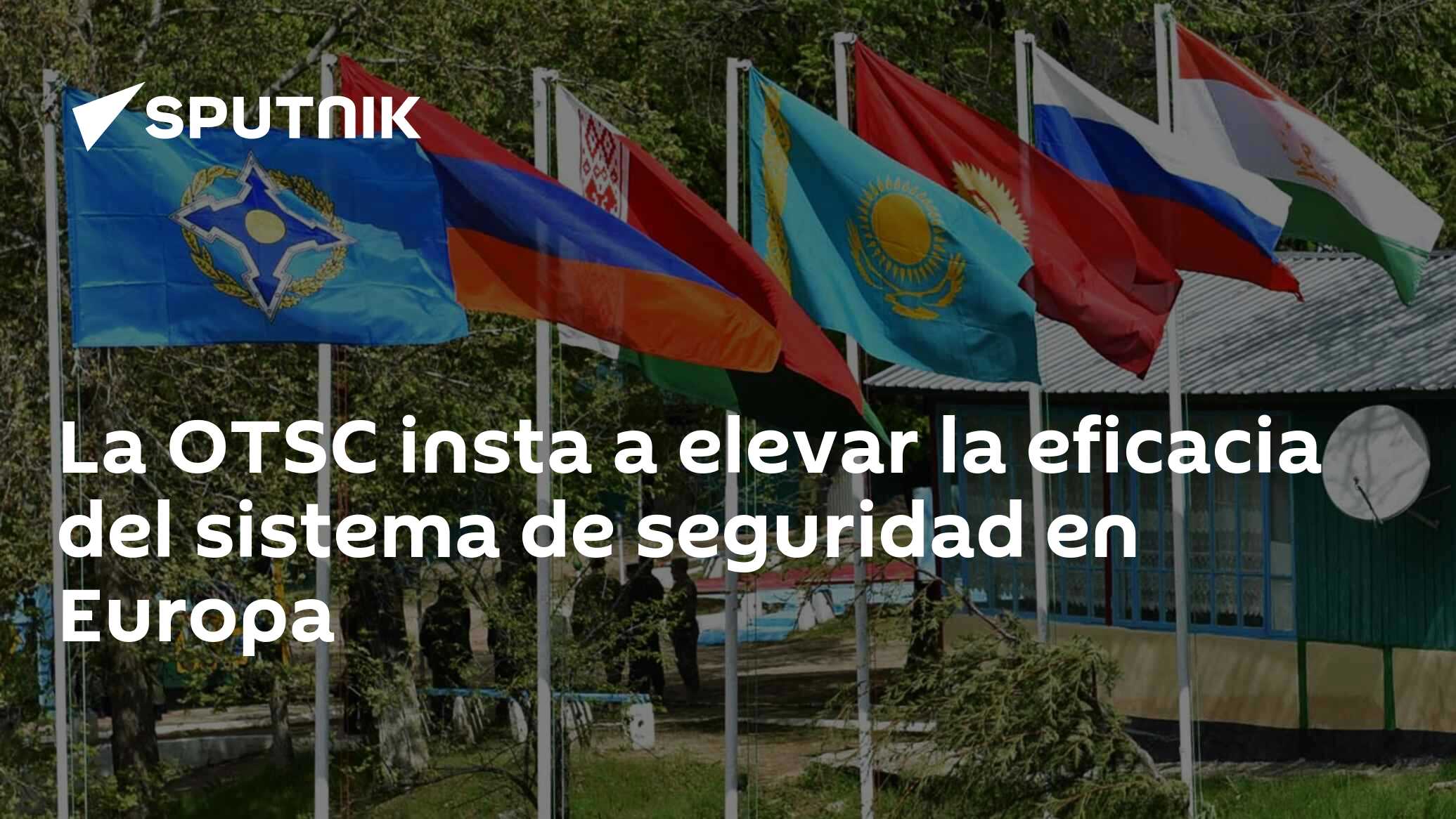 La OTSC insta a elevar la eficacia del sistema de seguridad en Europa ...