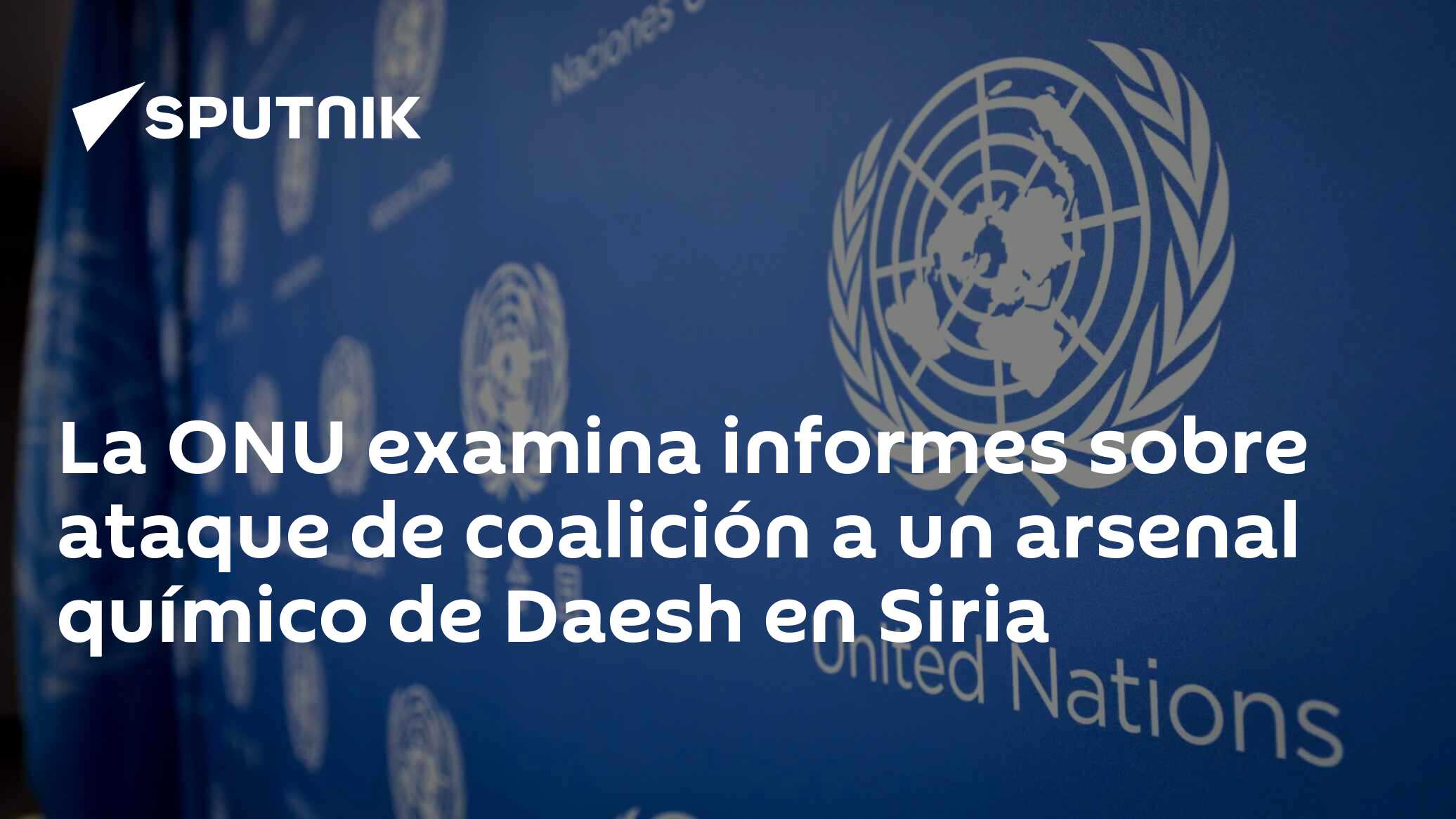 La ONU examina informes sobre ataque de coalición a un arsenal químico ...