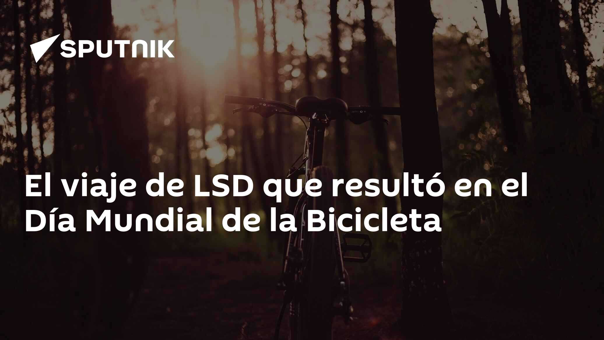 El viaje de LSD que resultó en el Día Mundial de la Bicicleta - 19.04. ...