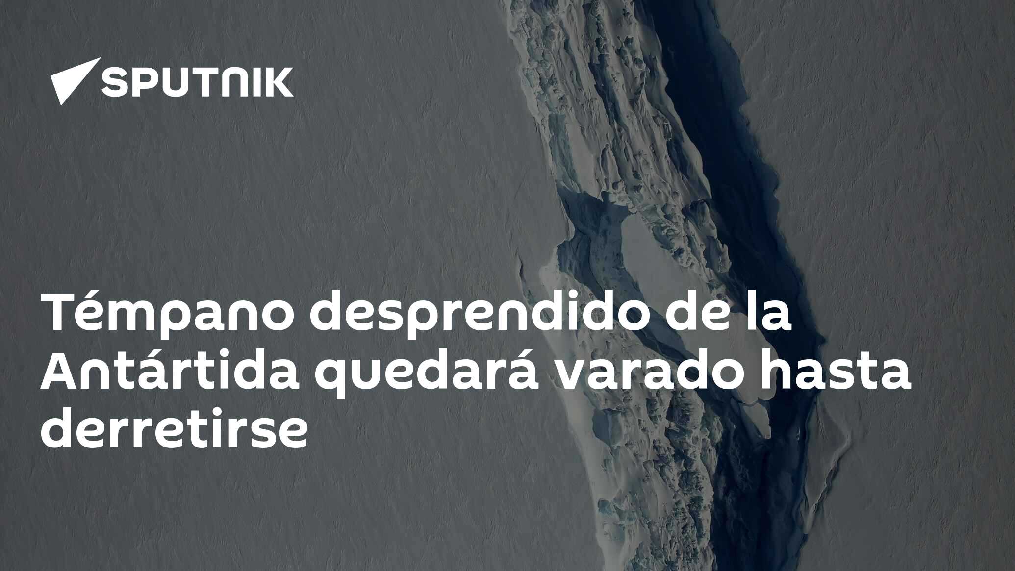 Témpano desprendido de la Antártida quedará varado hasta derretirse ...