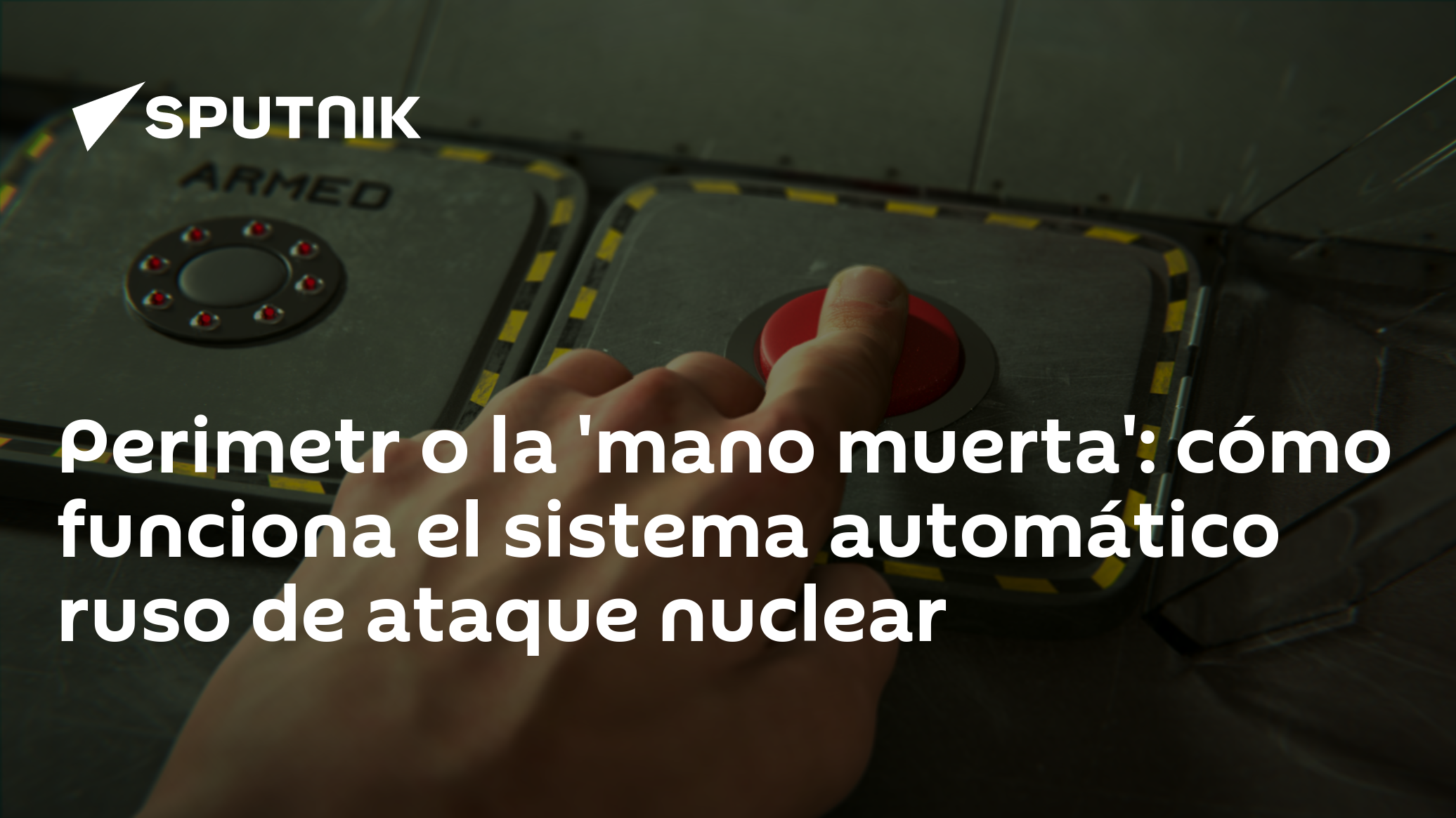 Perimetr o la 'mano muerta': cómo funciona el sistema automático ruso ...