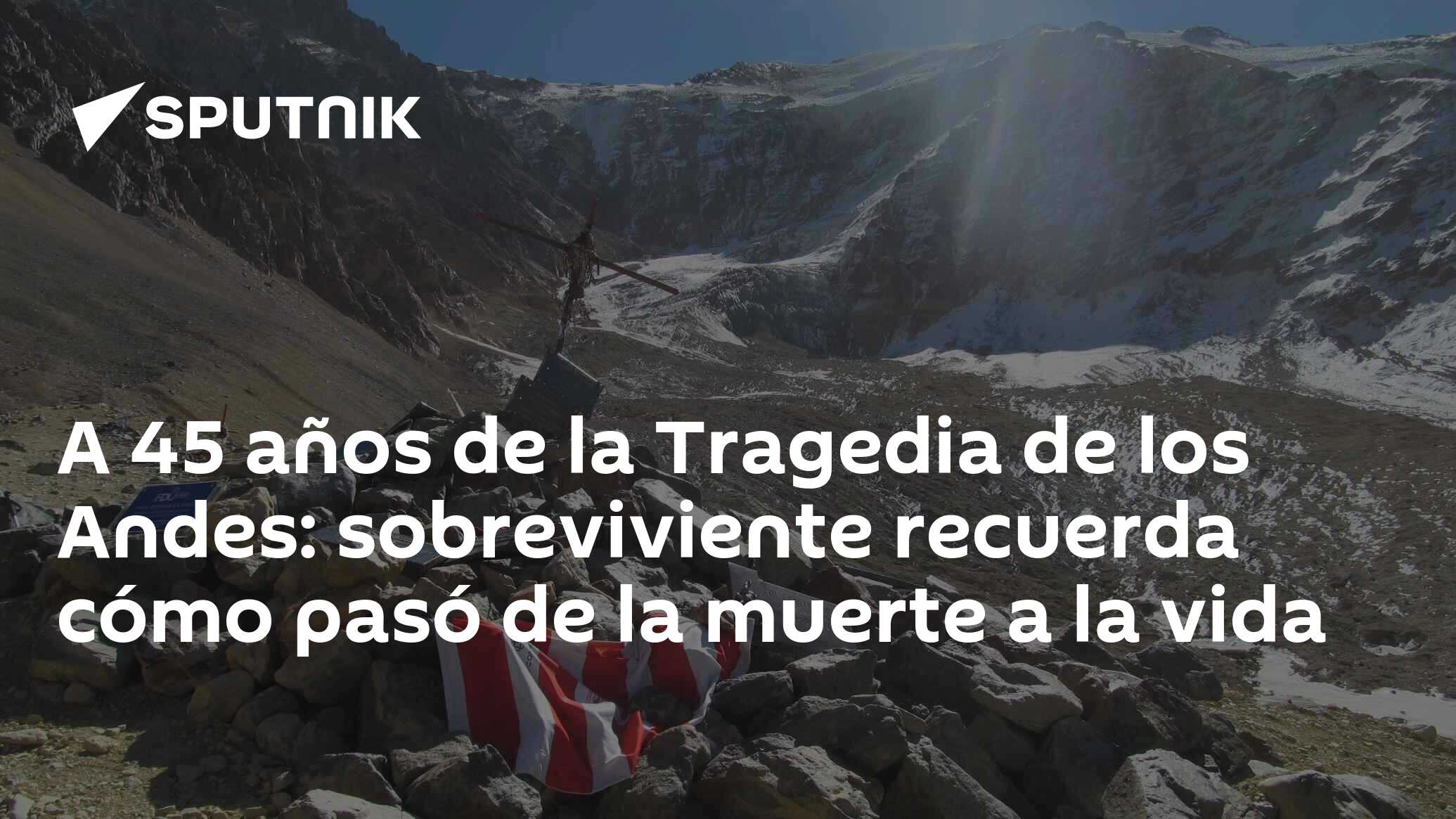 A 45 años de la Tragedia de los Andes: sobreviviente recuerda cómo pasó ...