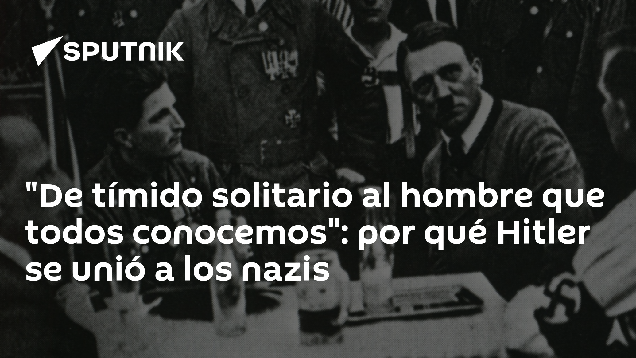 "De tímido solitario al hombre que todos conocemos": por qué Hitler se ...