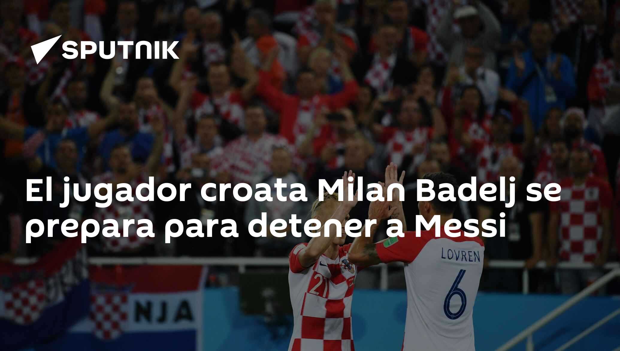 El jugador croata Milan Badelj se prepara para detener a Messi - 18.06. ...