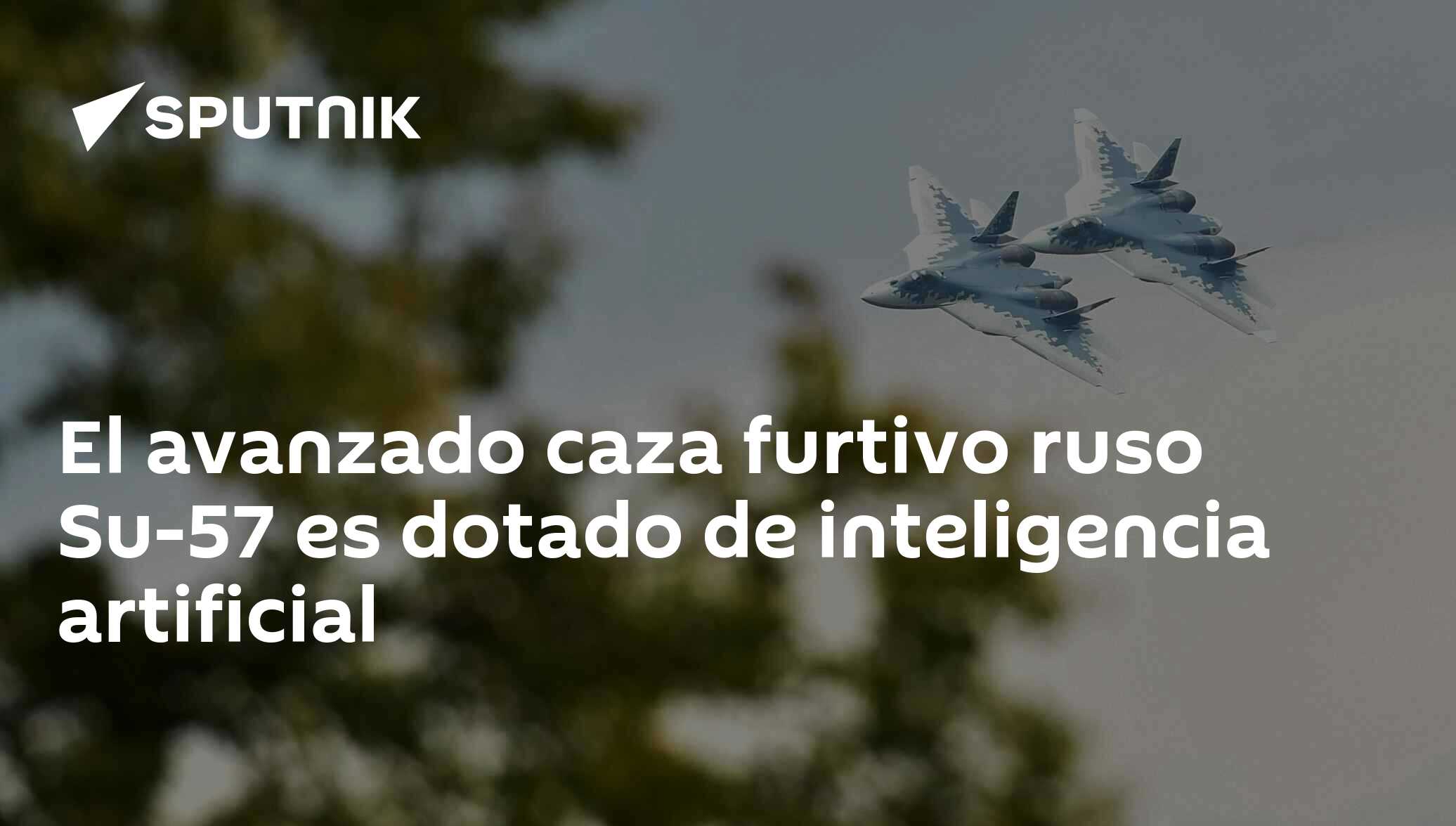 El avanzado caza furtivo ruso Su-57 es dotado de inteligencia ...