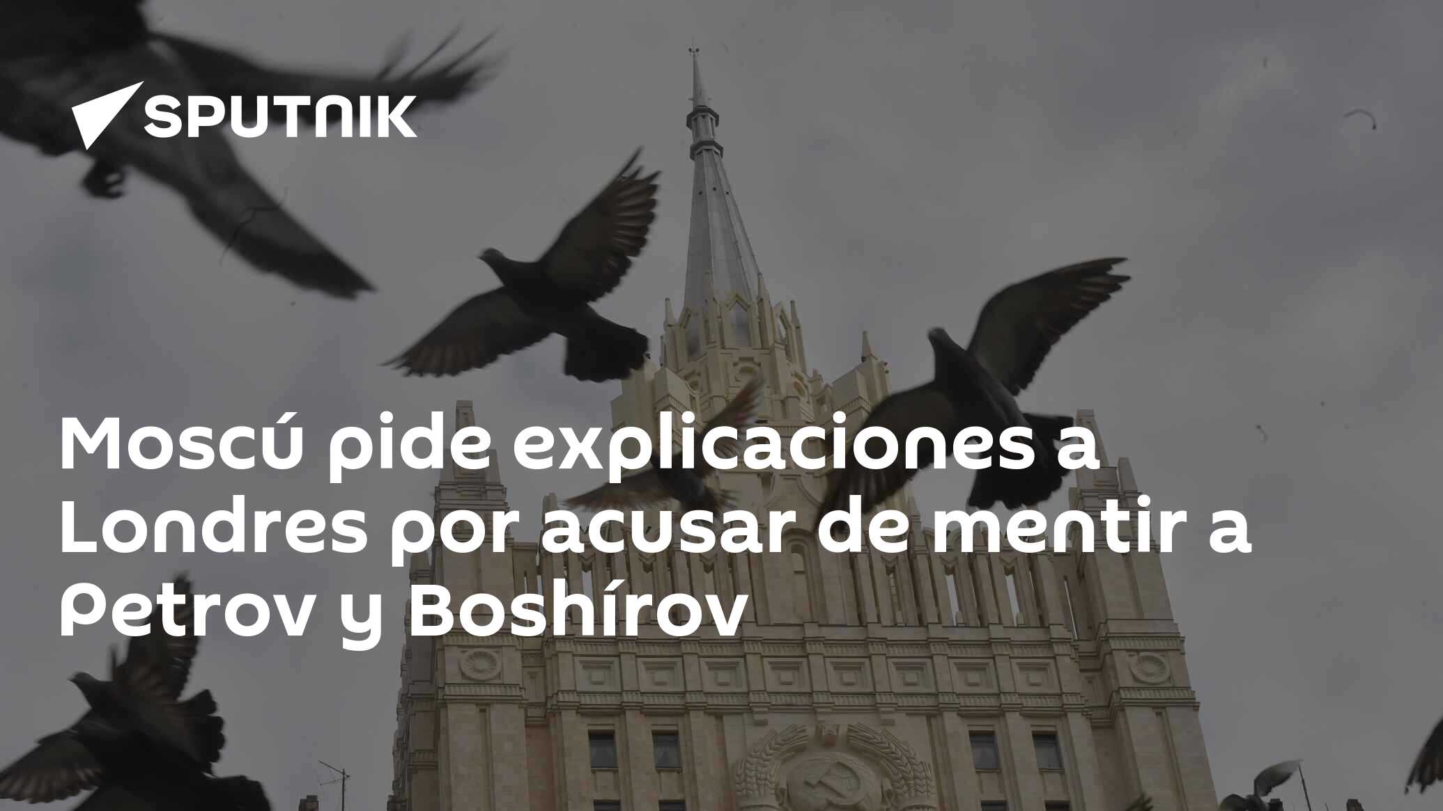Moscú pide explicaciones a Londres por acusar de mentir a Petrov y ...