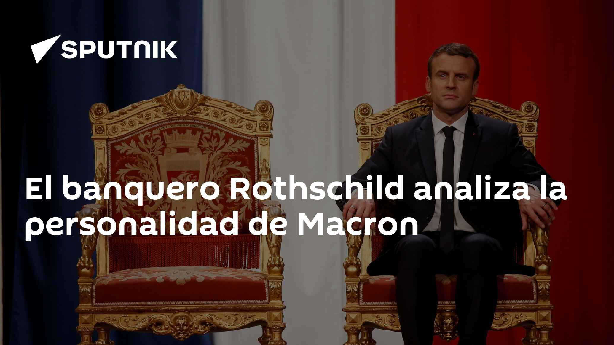 El banquero Rothschild analiza la personalidad de Macron - 26.09.2018 ...