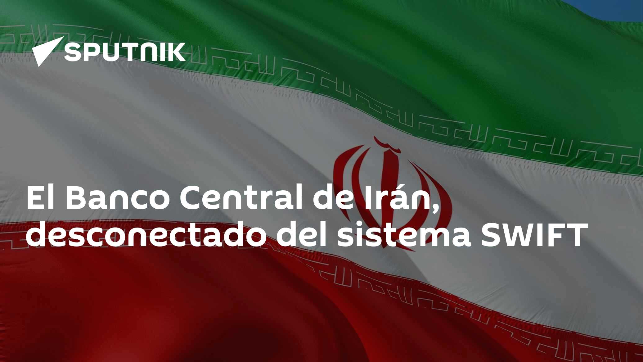 El Banco Central de Irán, desconectado del sistema SWIFT - 12.11.2018 ...