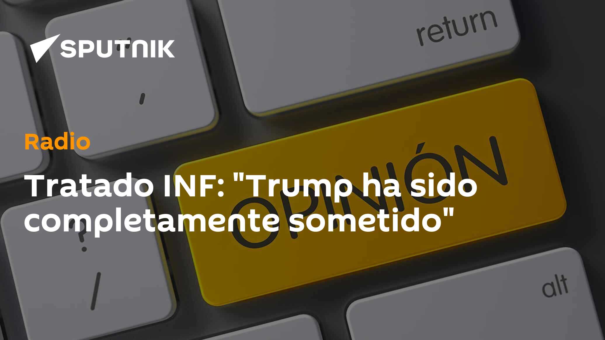 Tratado INF: "Trump ha sido completamente sometido" - 05.02.2019 ...