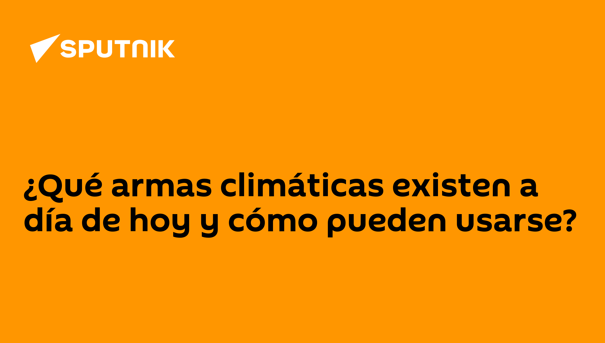 ¿Qué armas climáticas existen a día de hoy y cómo pueden usarse? - 06. ...