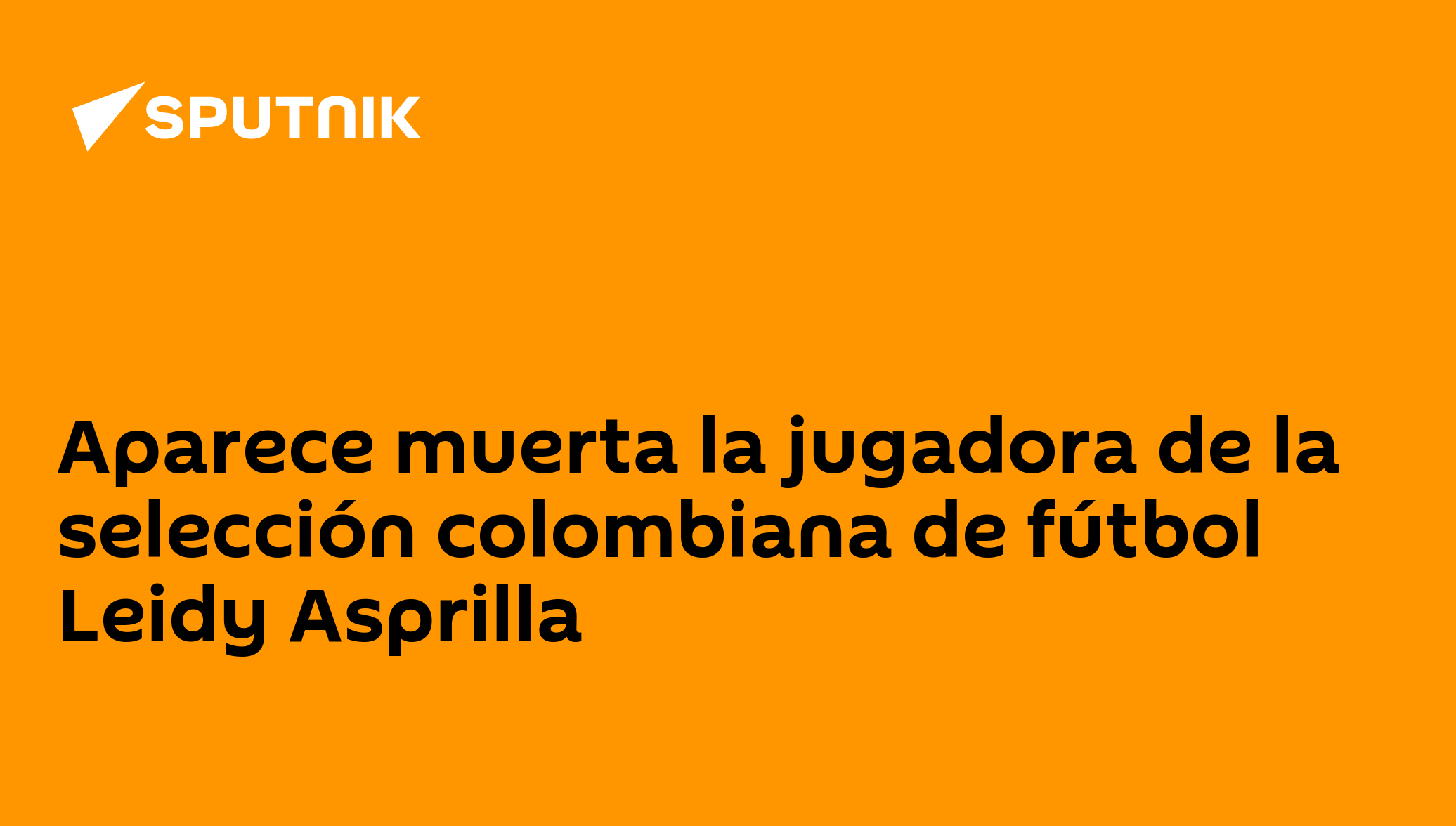 Aparece muerta la jugadora de la selección colombiana de fútbol Leidy ...
