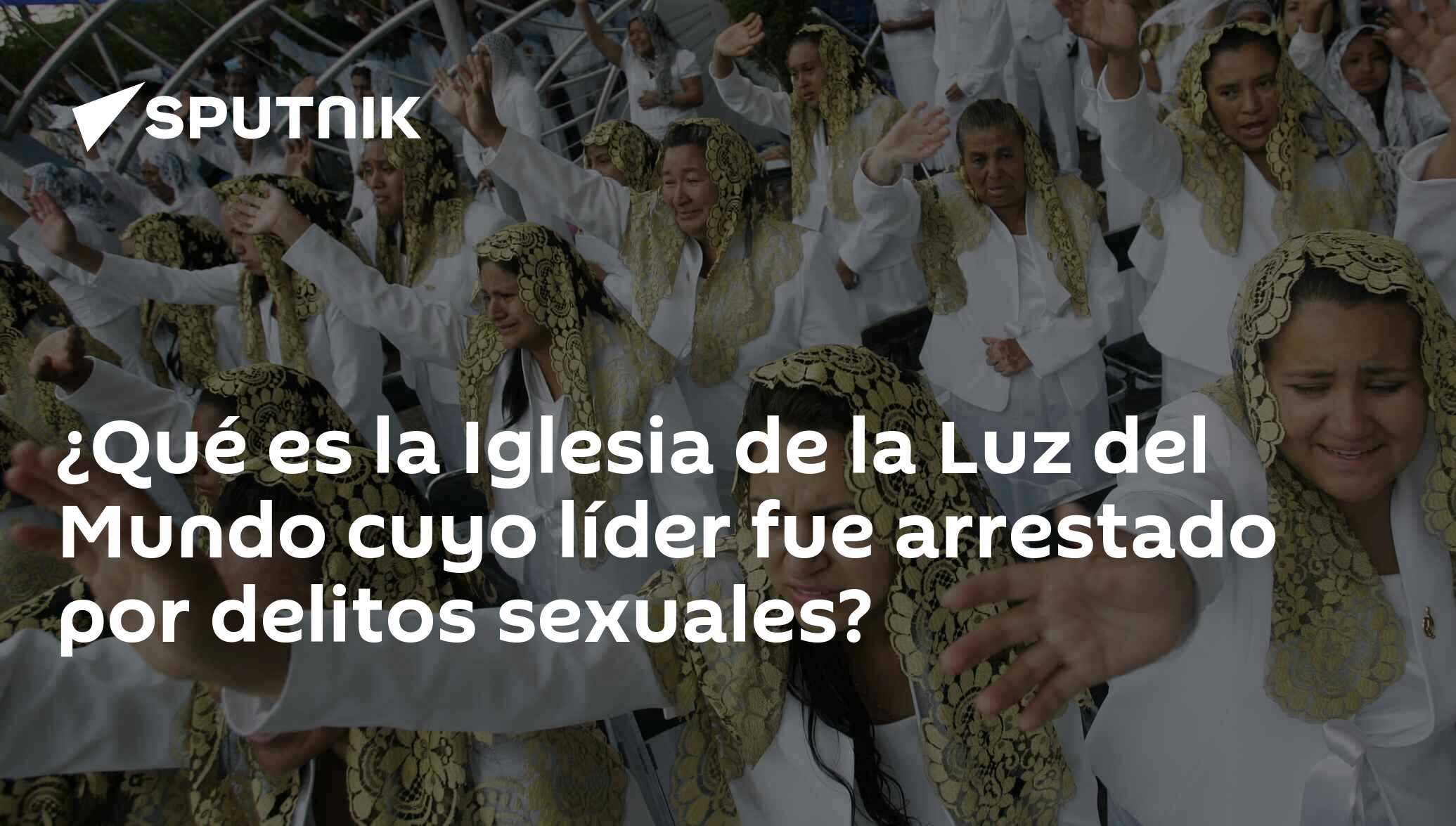 ¿Qué es la Iglesia de la Luz del Mundo cuyo líder fue arrestado por delitos sexuales? - 05.06. ...