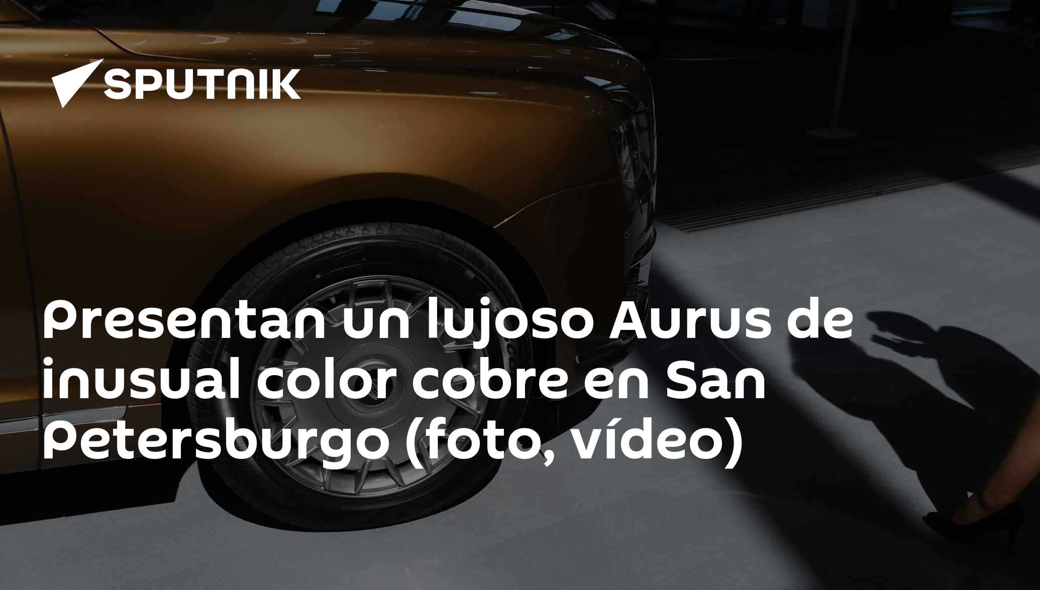 Presentan un lujoso Aurus de inusual color cobre en San Petersburgo (foto, vídeo) - 05.06.2019 ...