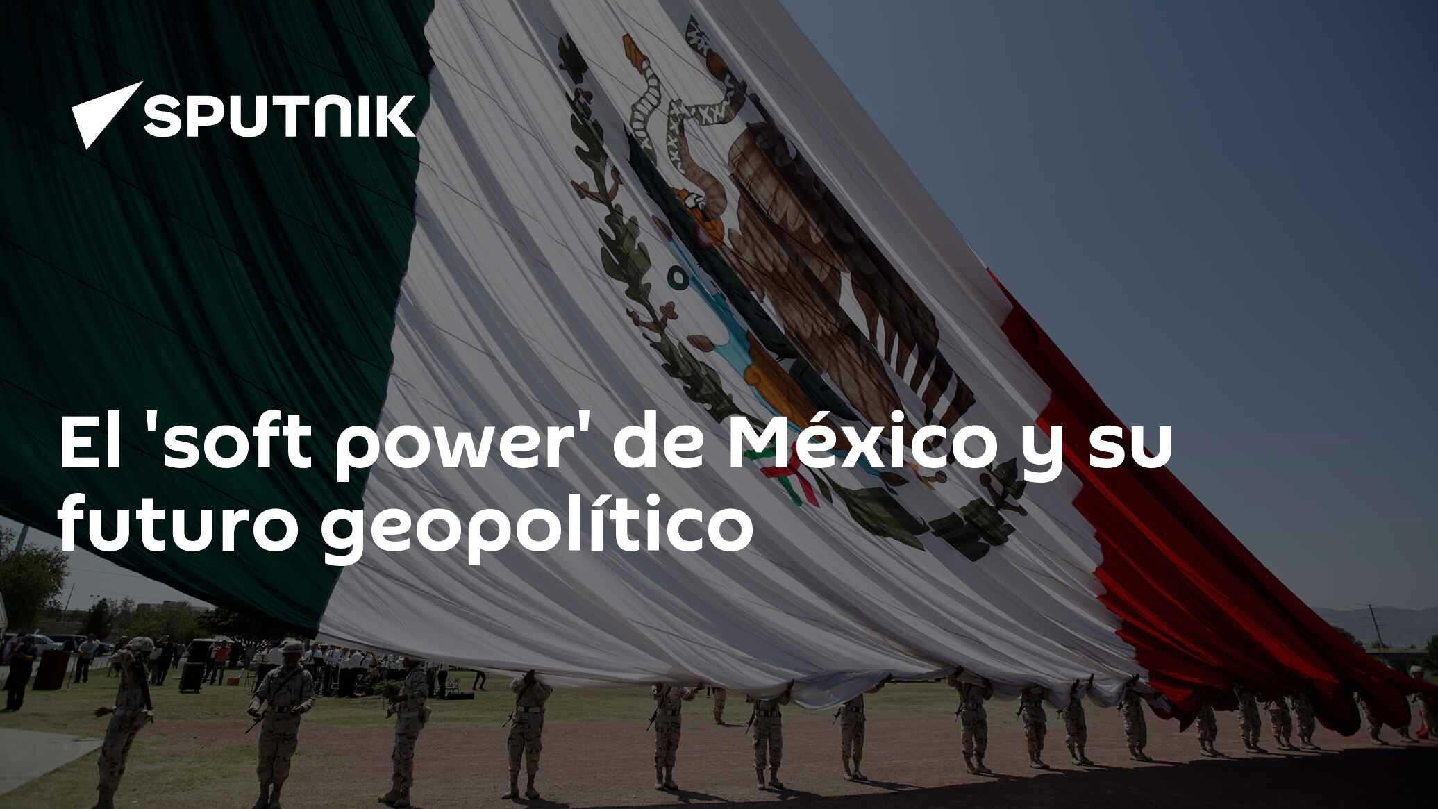 El 'soft power' de México y su futuro geopolítico - 06.06.2019, Sputnik ...
