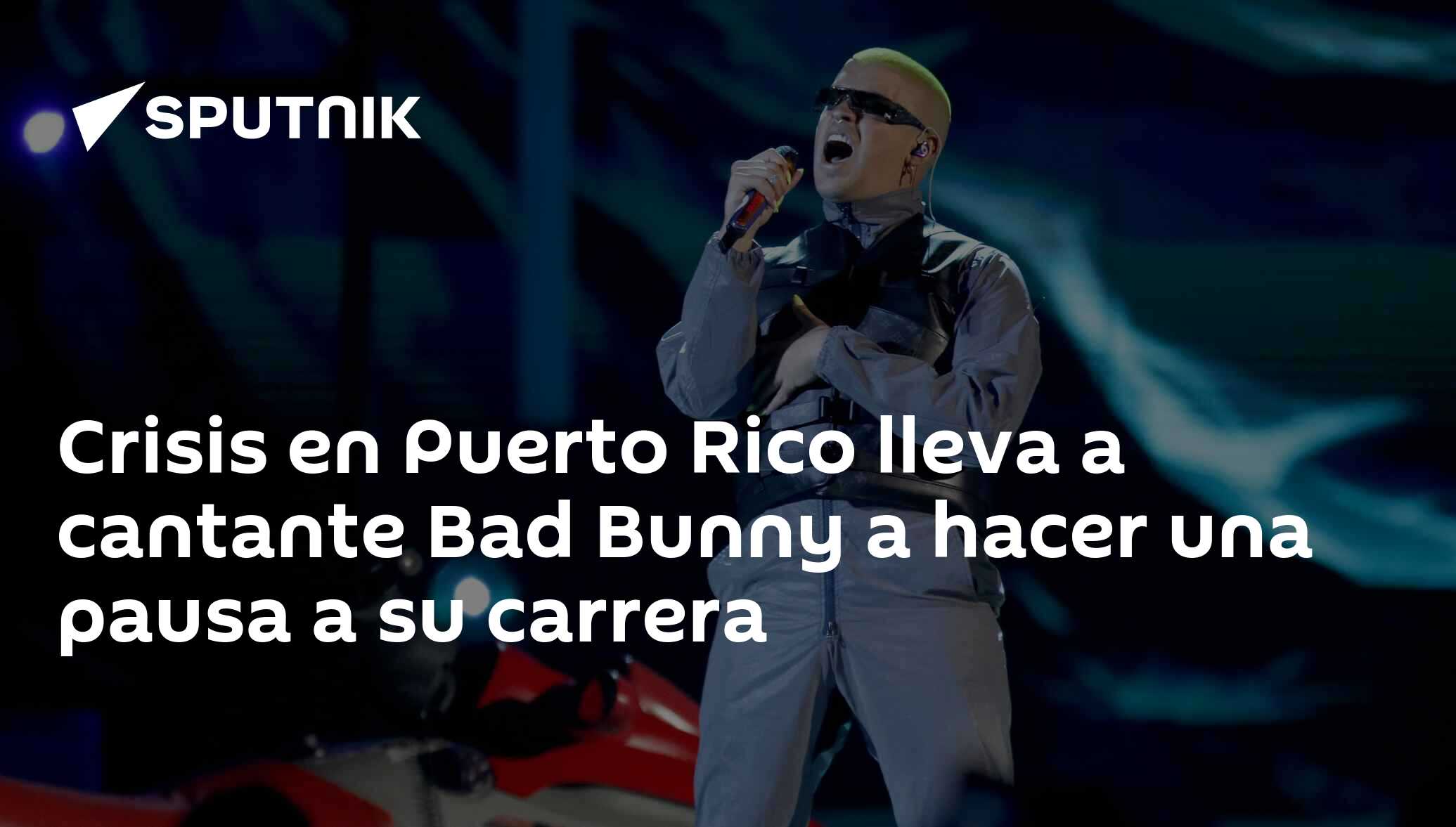 Crisis en Puerto Rico lleva a cantante Bad Bunny a hacer una pausa a su ...