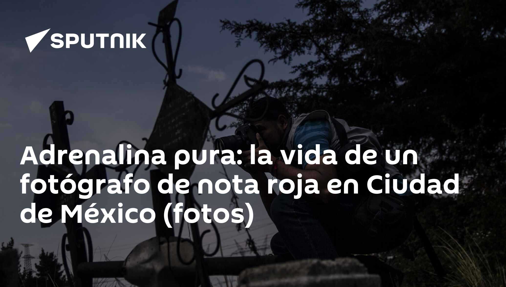 Adrenalina pura: la vida de un fotógrafo de nota roja en Ciudad de ...