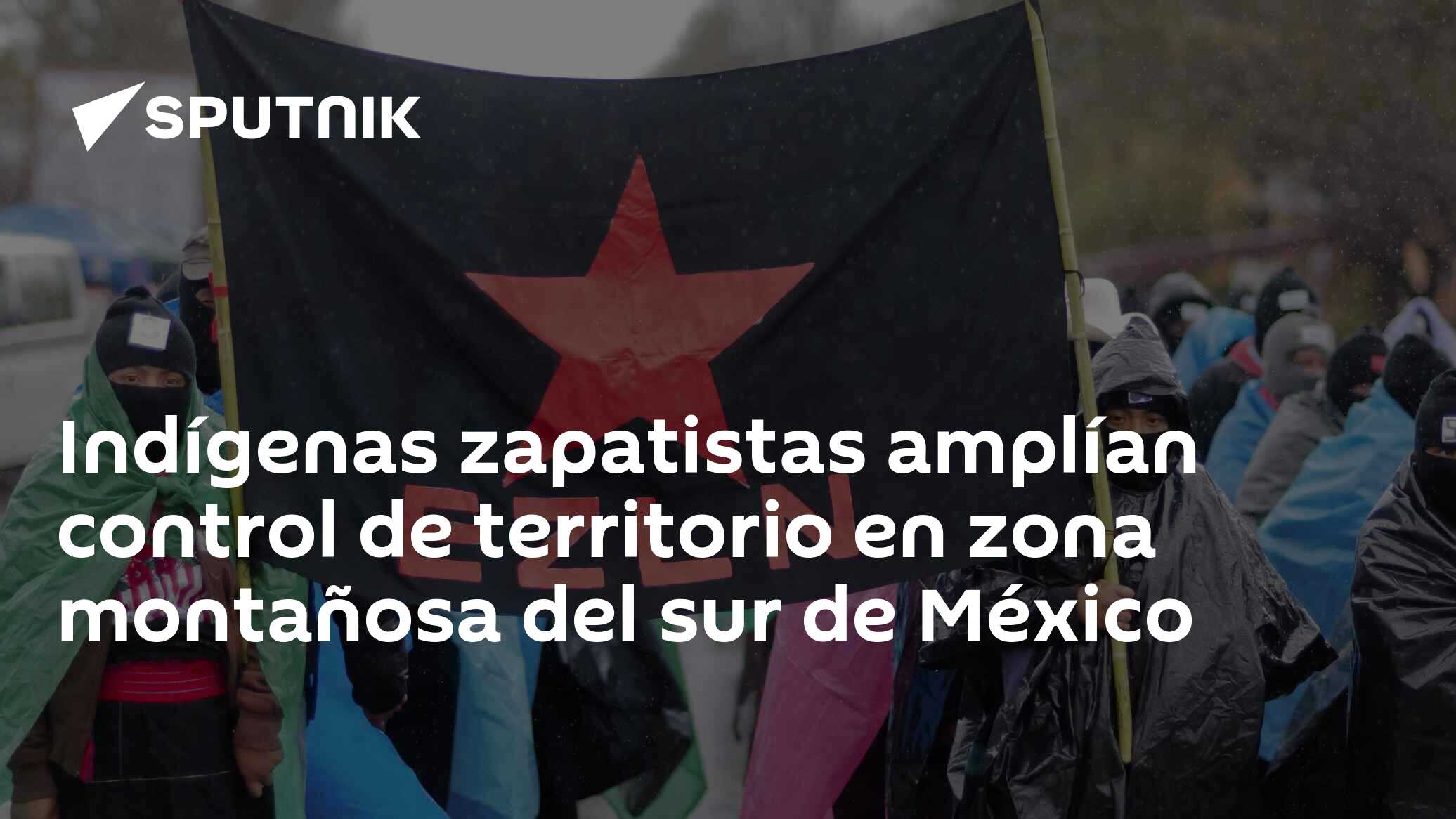 Indígenas zapatistas amplían control de territorio en zona montañosa ...