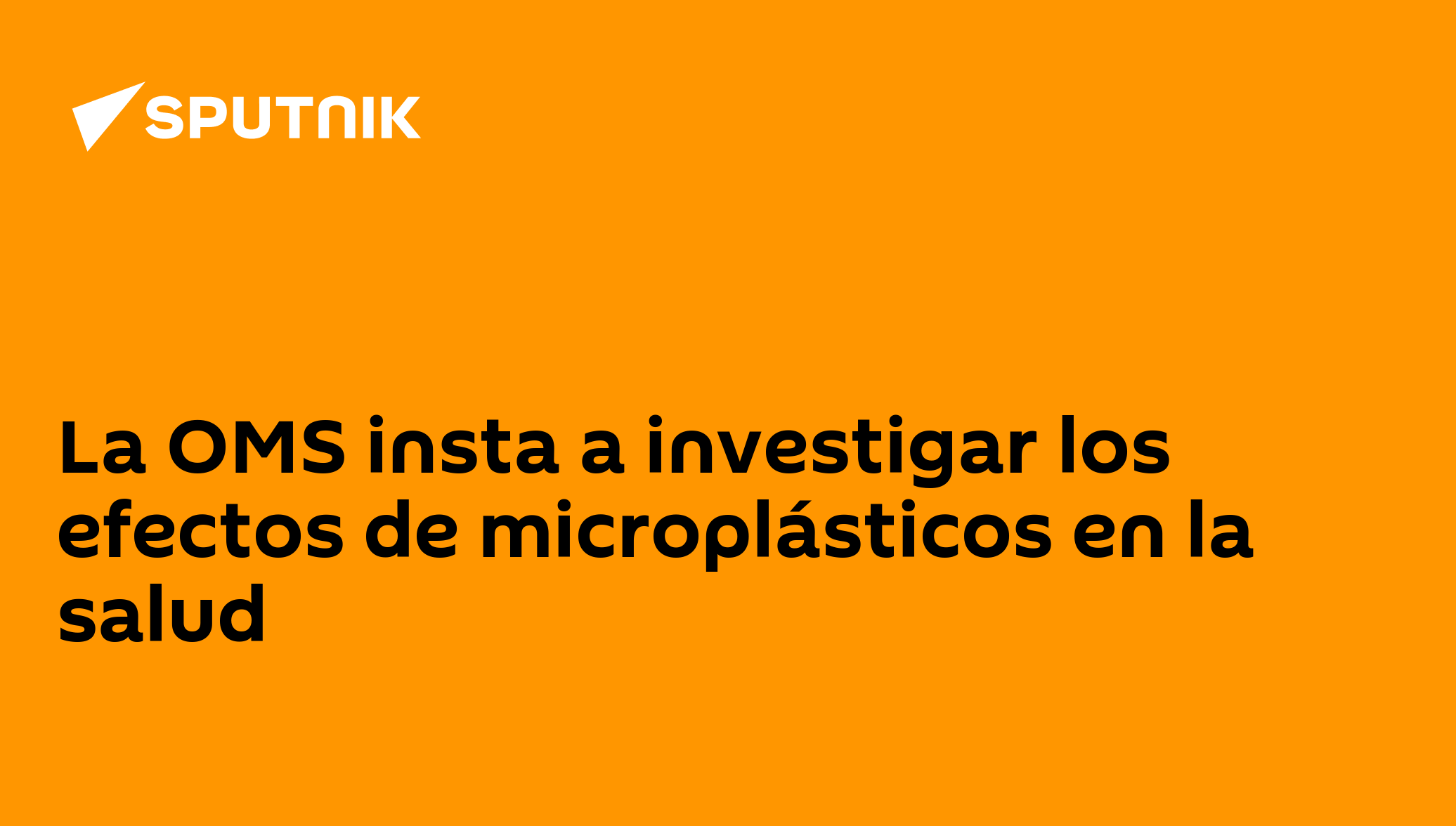 La OMS insta a investigar los efectos de microplásticos en la salud ...