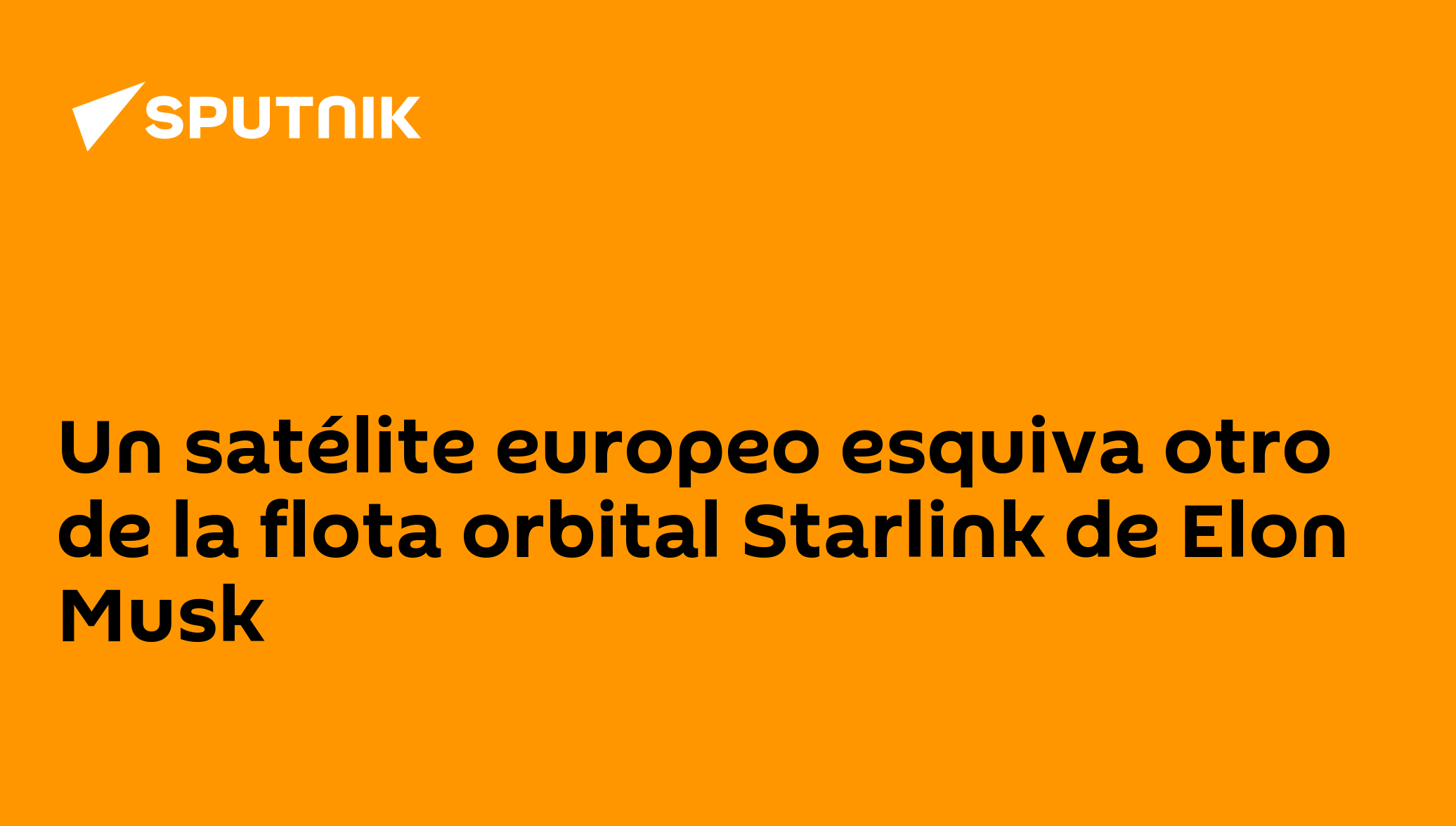 Un satélite europeo esquiva otro de la flota orbital Starlink de Elon ...