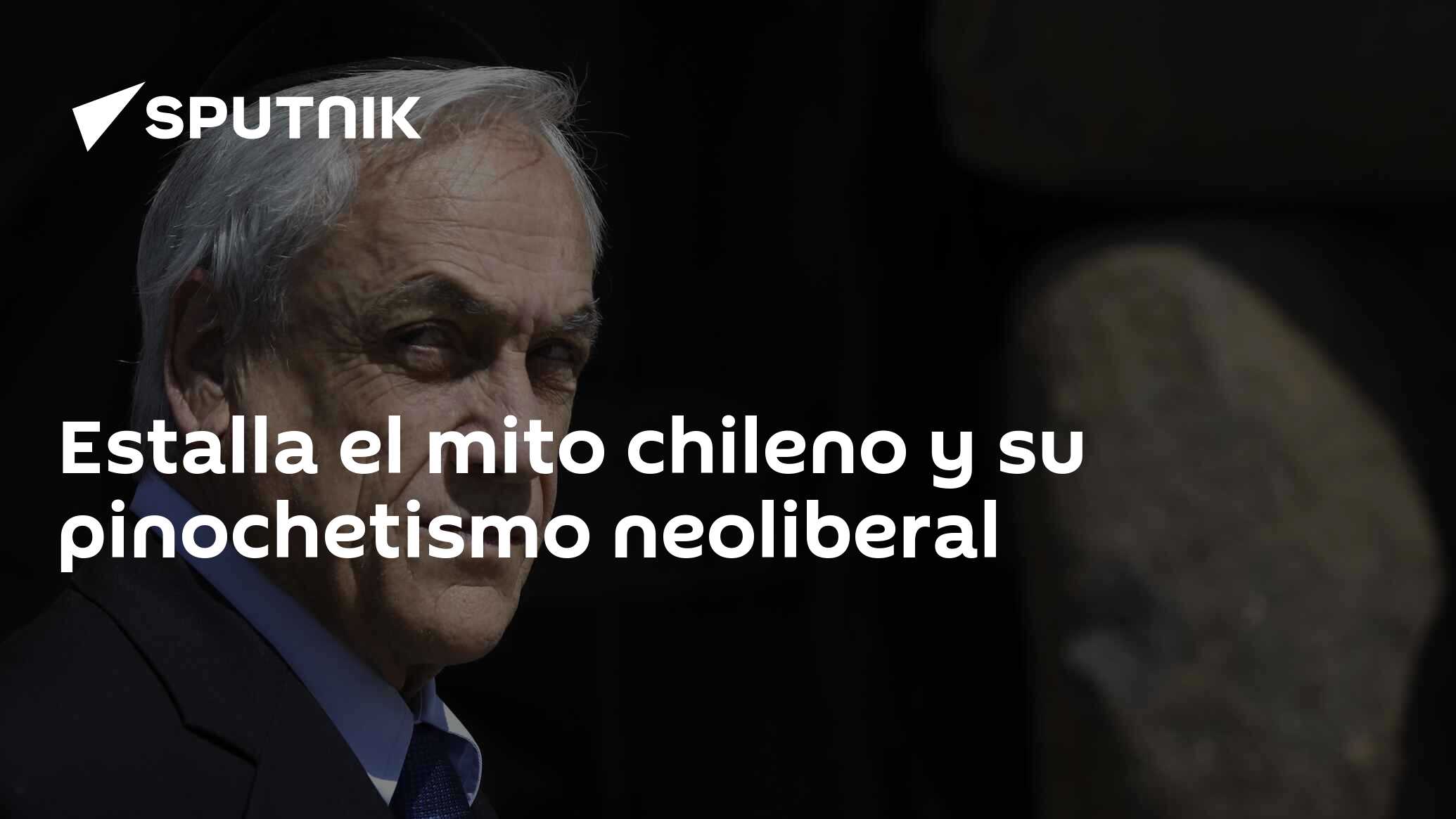 Estalla el mito chileno y su pinochetismo neoliberal - 24.10.2019 ...