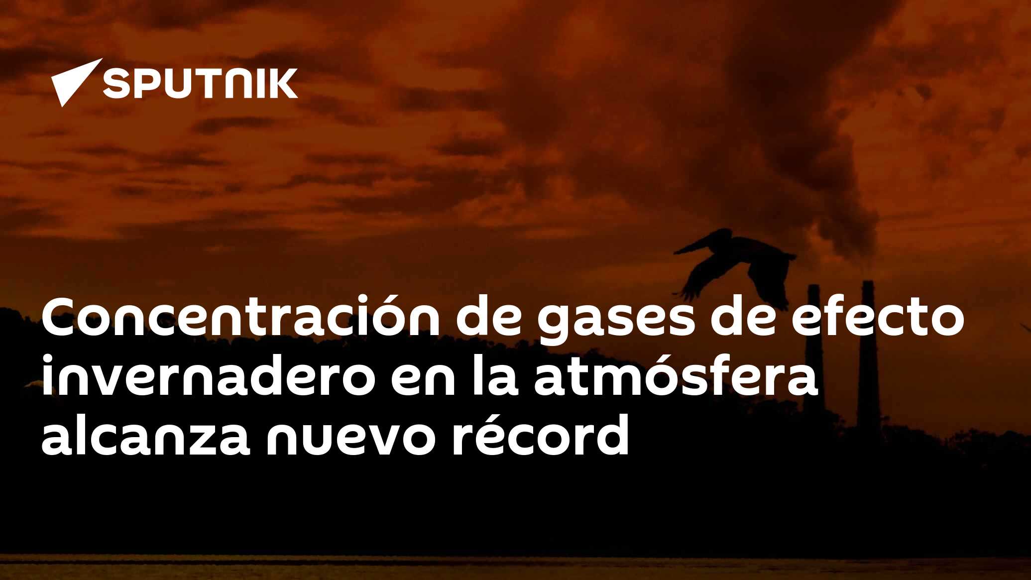 Concentración de gases de efecto invernadero en la atmósfera alcanza nuevo récord - 25.11.2019 ...