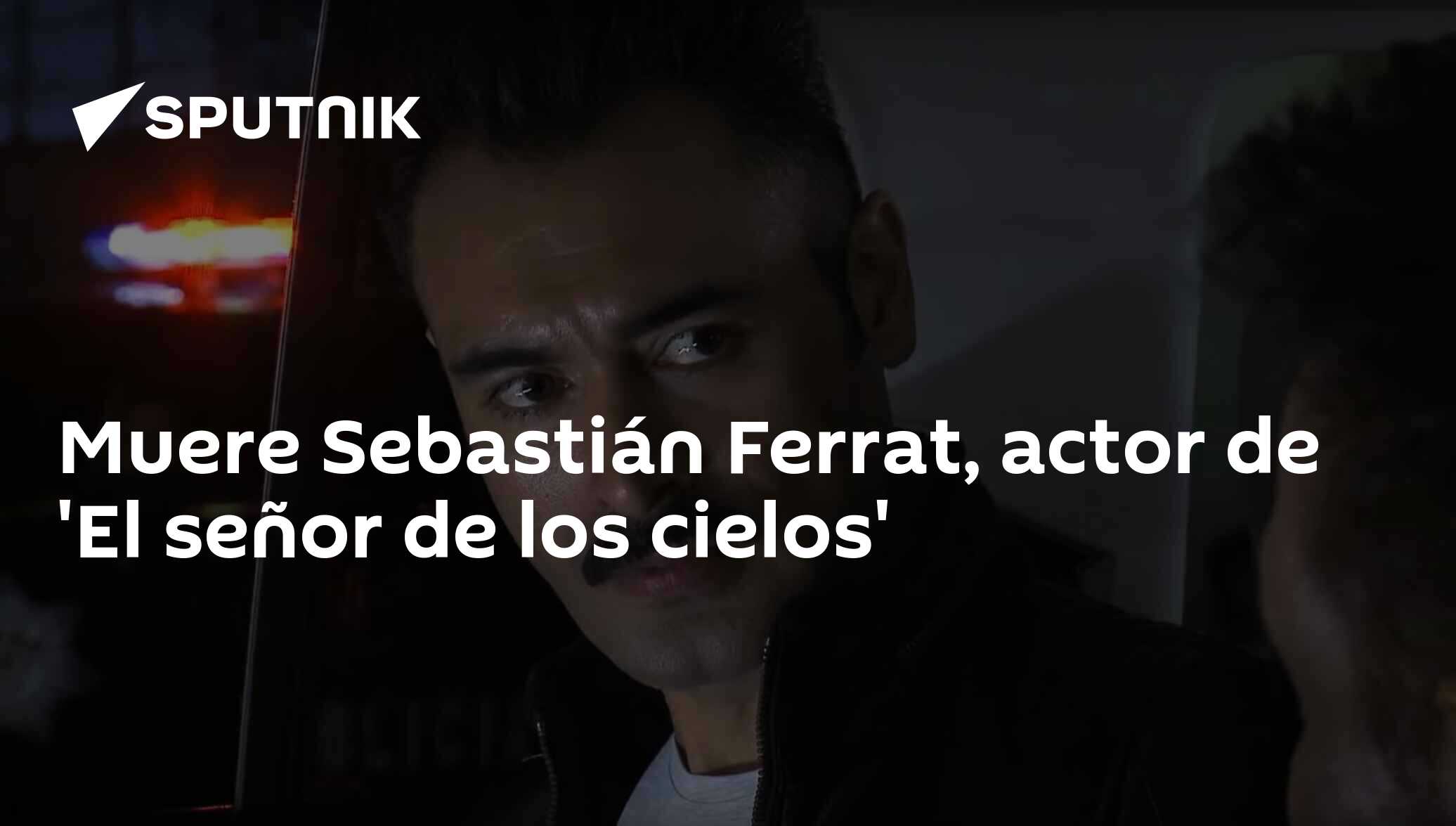 Muere Sebastián Ferrat Actor De El Señor De Los Cielos 30122019 Sputnik Mundo