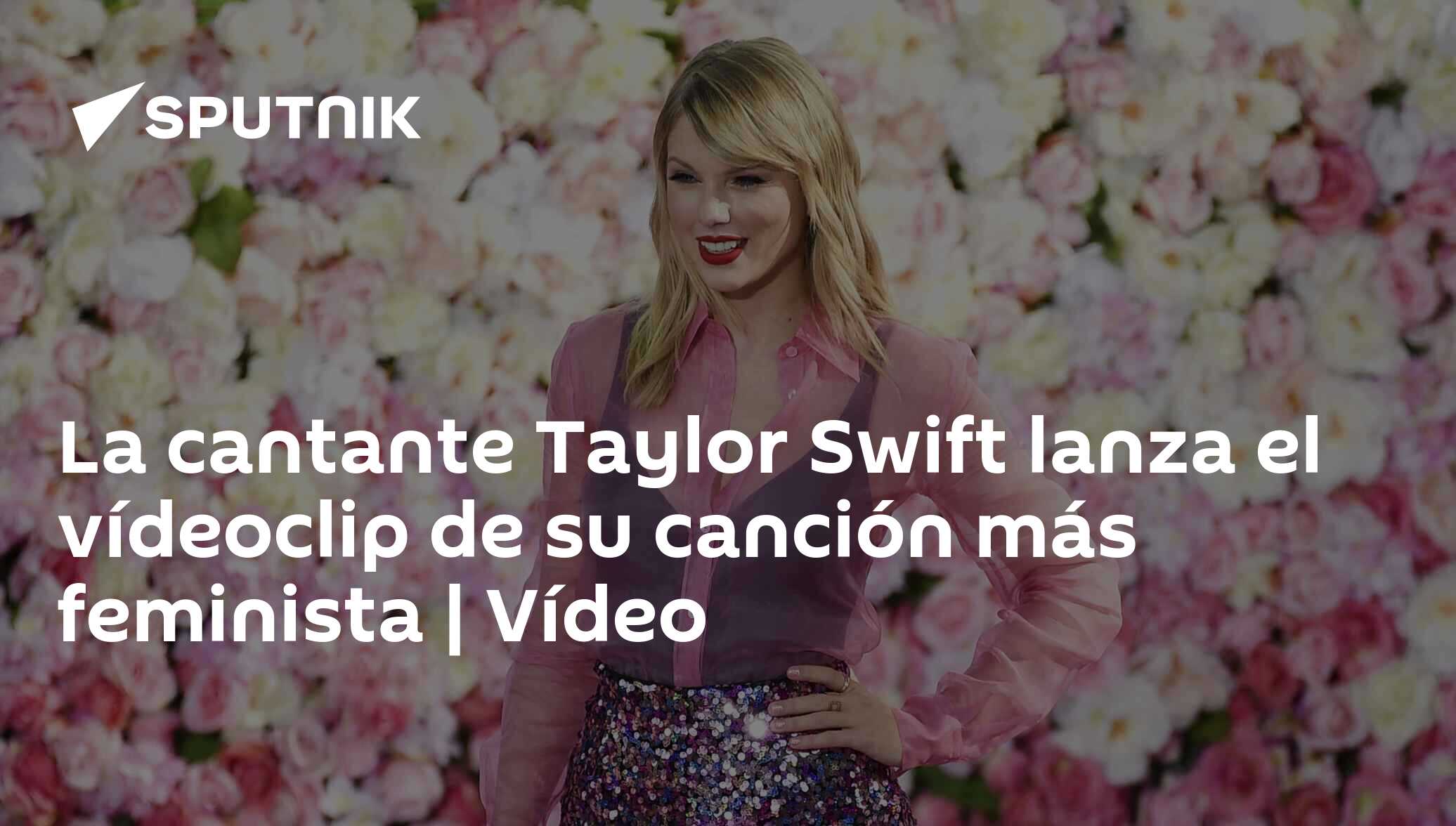 La cantante Taylor Swift lanza el vídeoclip de su canción más feminista ... La cantante Taylor Swift lanza el vídeoclip de su canción más feminista ...