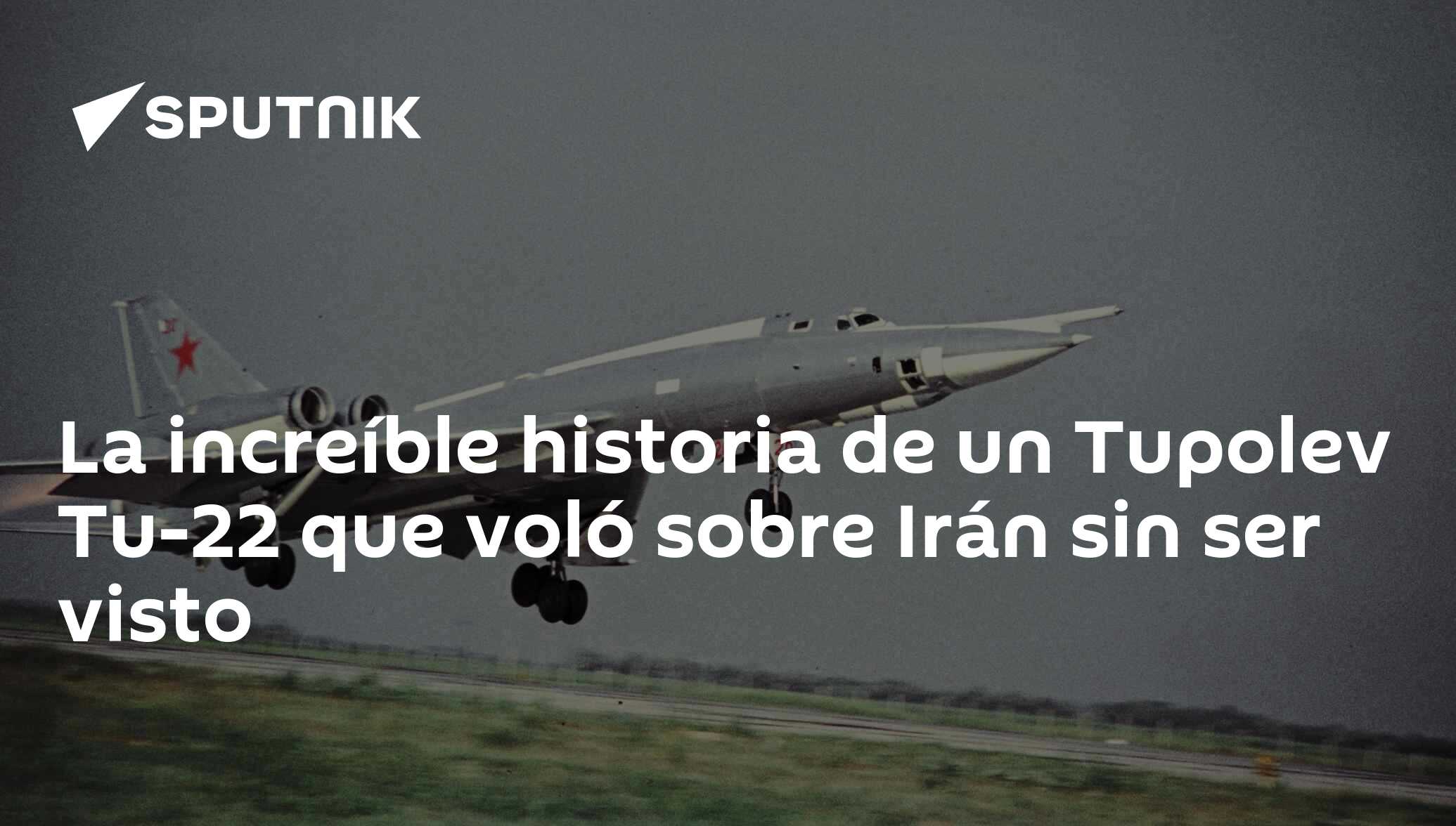 La increíble historia de un Tupolev Tu-22 que voló sobre Irán sin ser ...