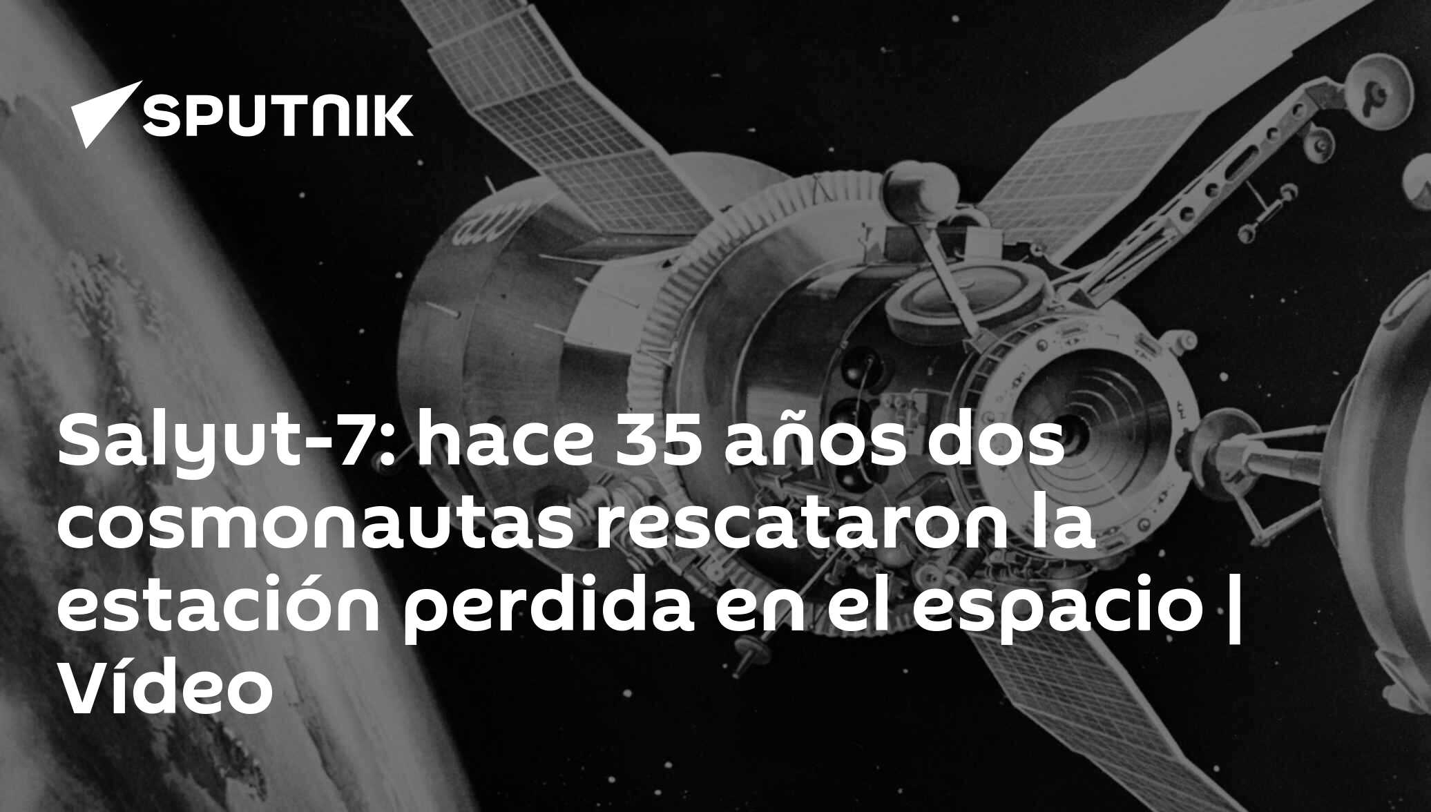 Salyut-7: hace 35 años dos cosmonautas rescataron la estación perdida en el espacio | Vídeo - 06 ...