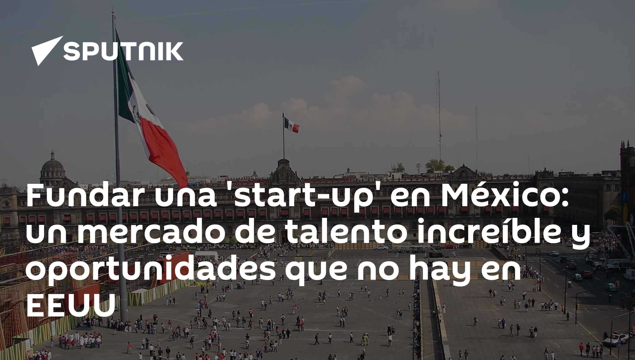 Fundar una 'start-up' en México: un mercado de talento increíble y ...