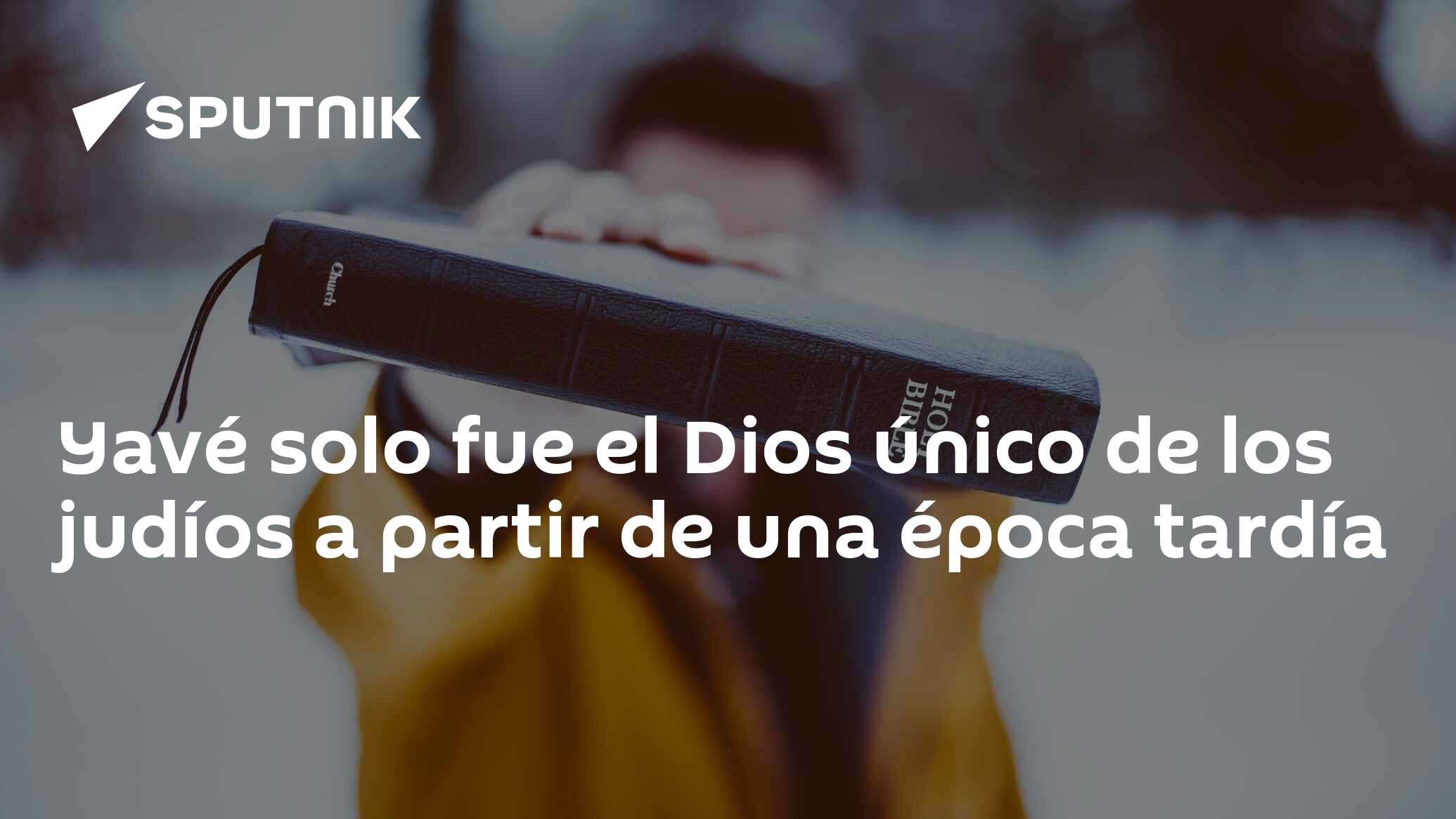 Yavé solo fue el Dios único de los judíos a partir de una época tardía ...