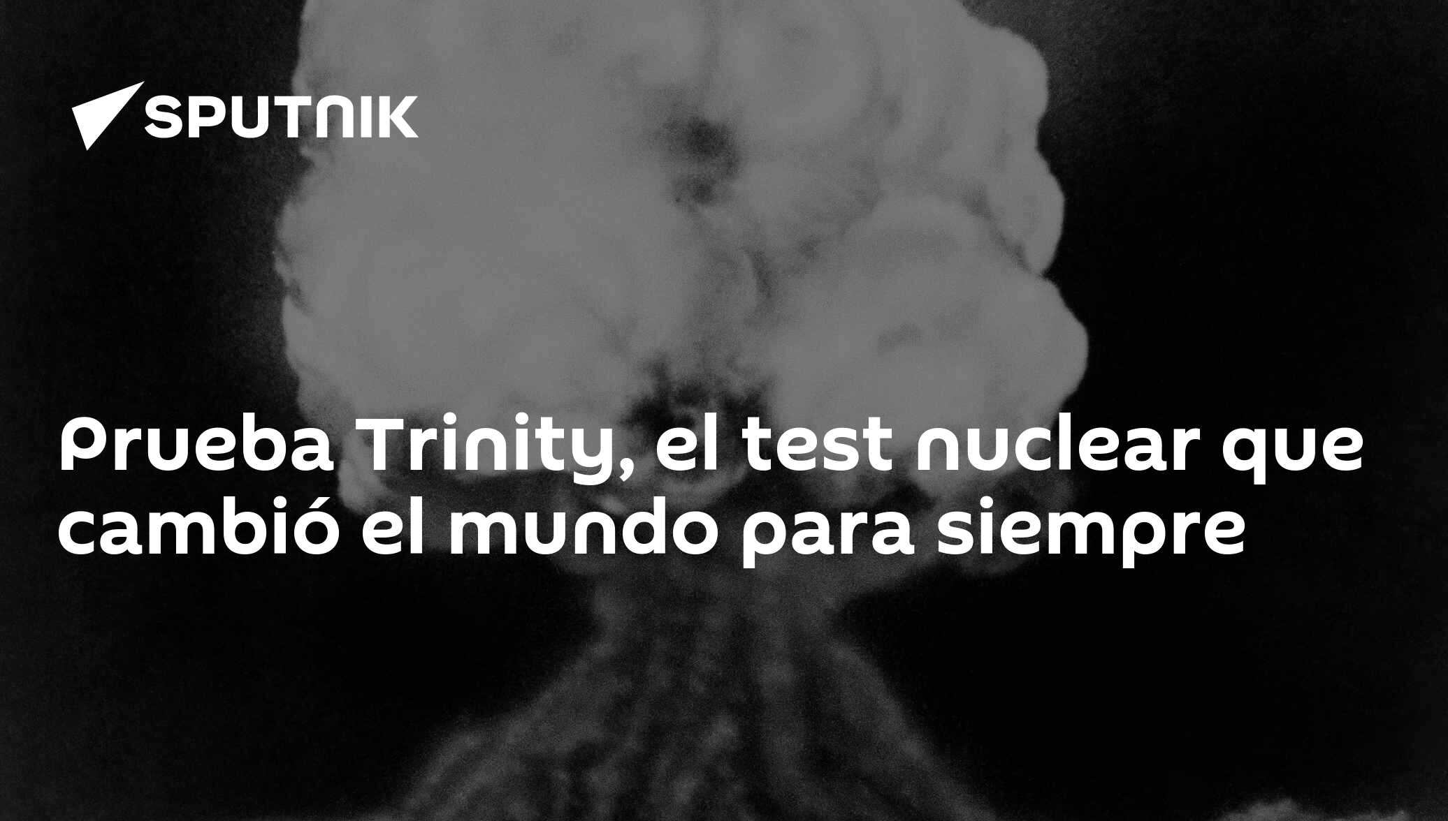 Prueba Trinity, el test nuclear que cambió el mundo para siempre - 15. ...