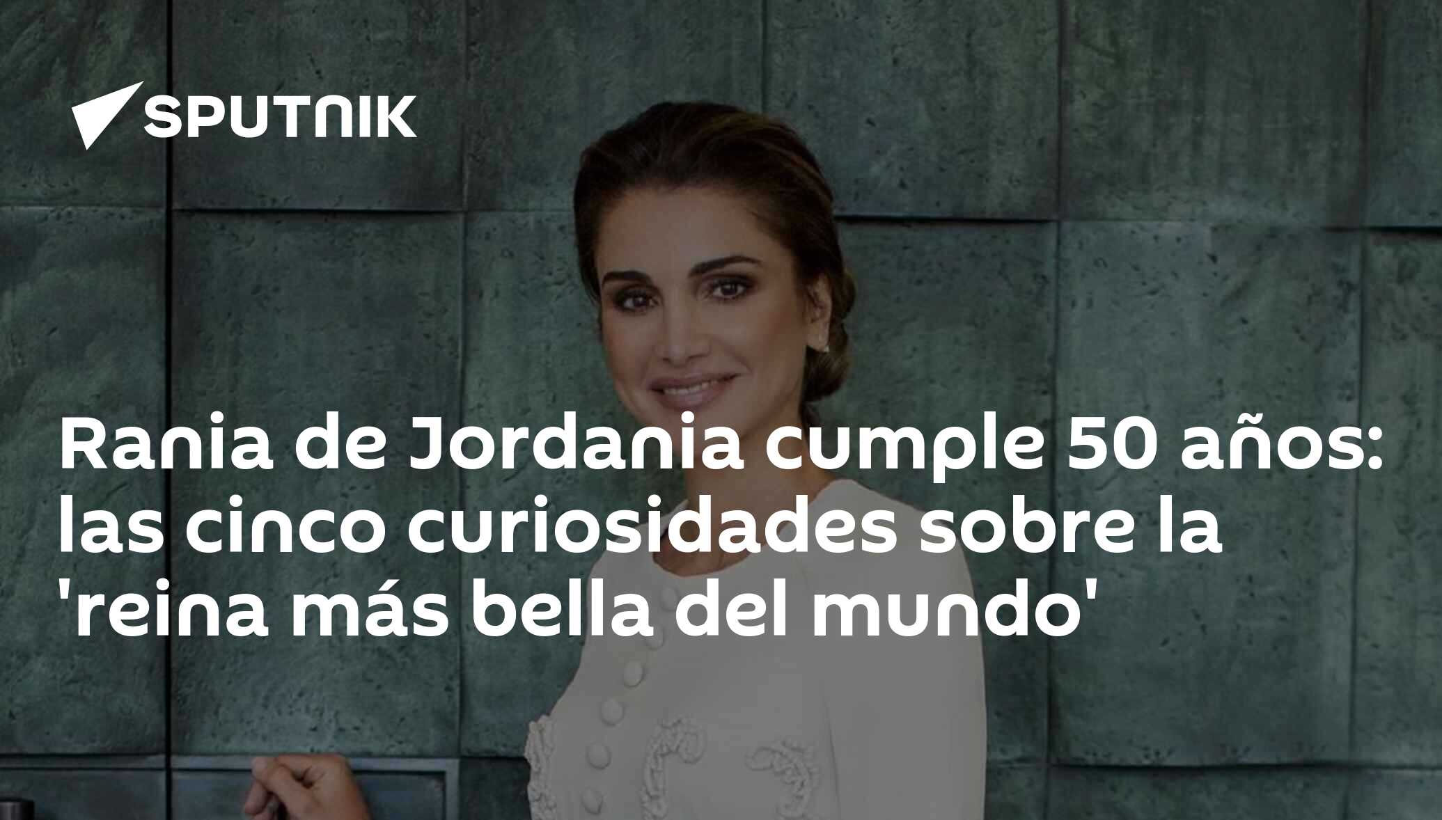 Rania de Jordania cumple 50 años: las cinco curiosidades sobre la ...