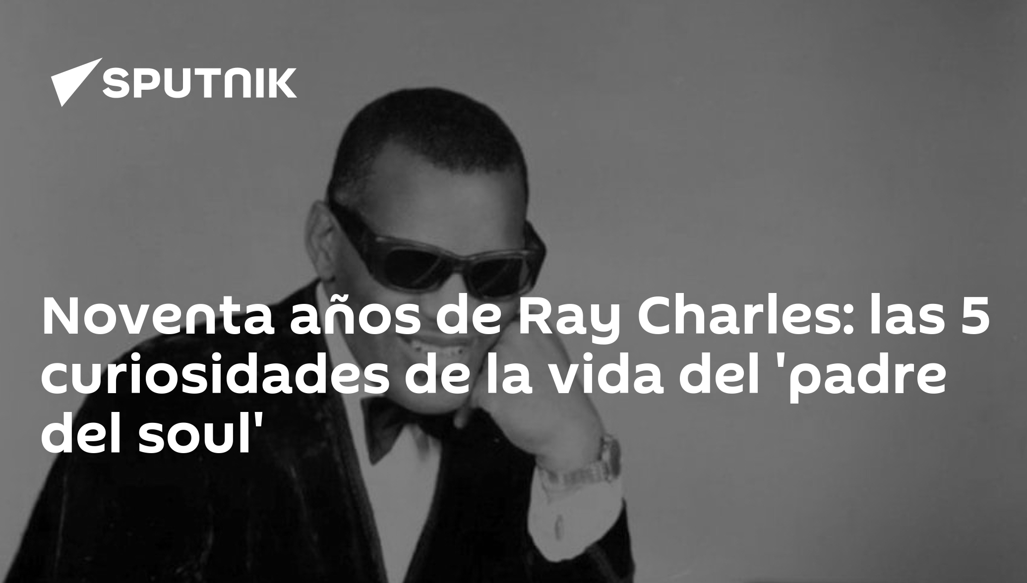 Noventa años de Ray Charles: las 5 curiosidades de la vida del 'padre ...