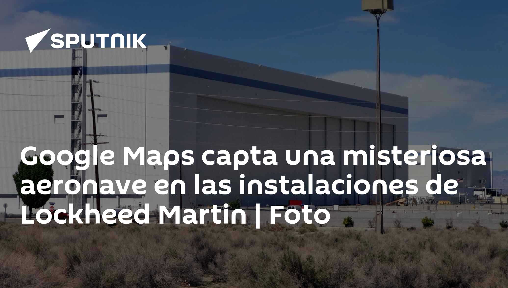Google Maps capta una misteriosa aeronave en las instalaciones de ...