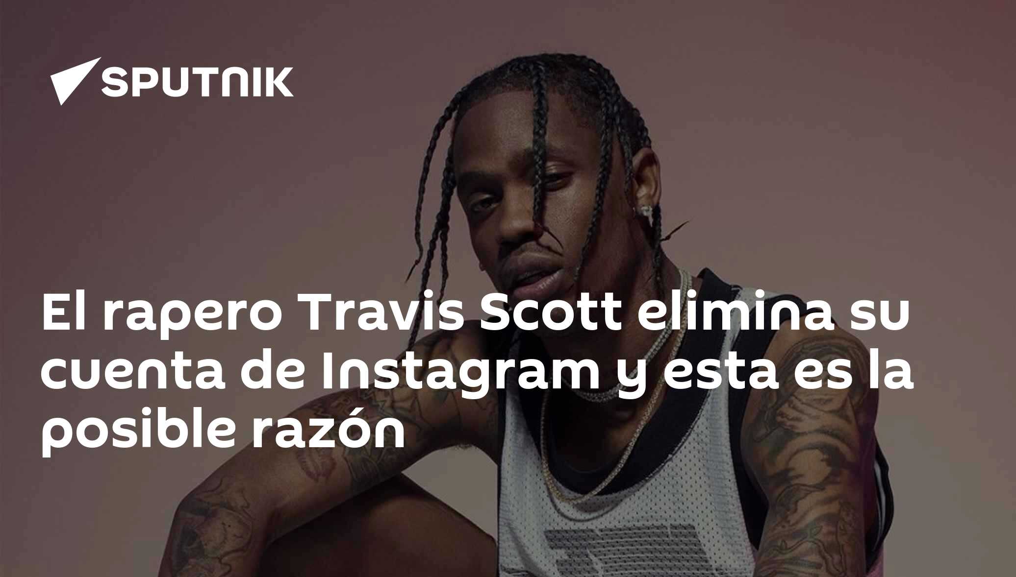El rapero Travis Scott elimina su cuenta de Instagram y esta es la ...