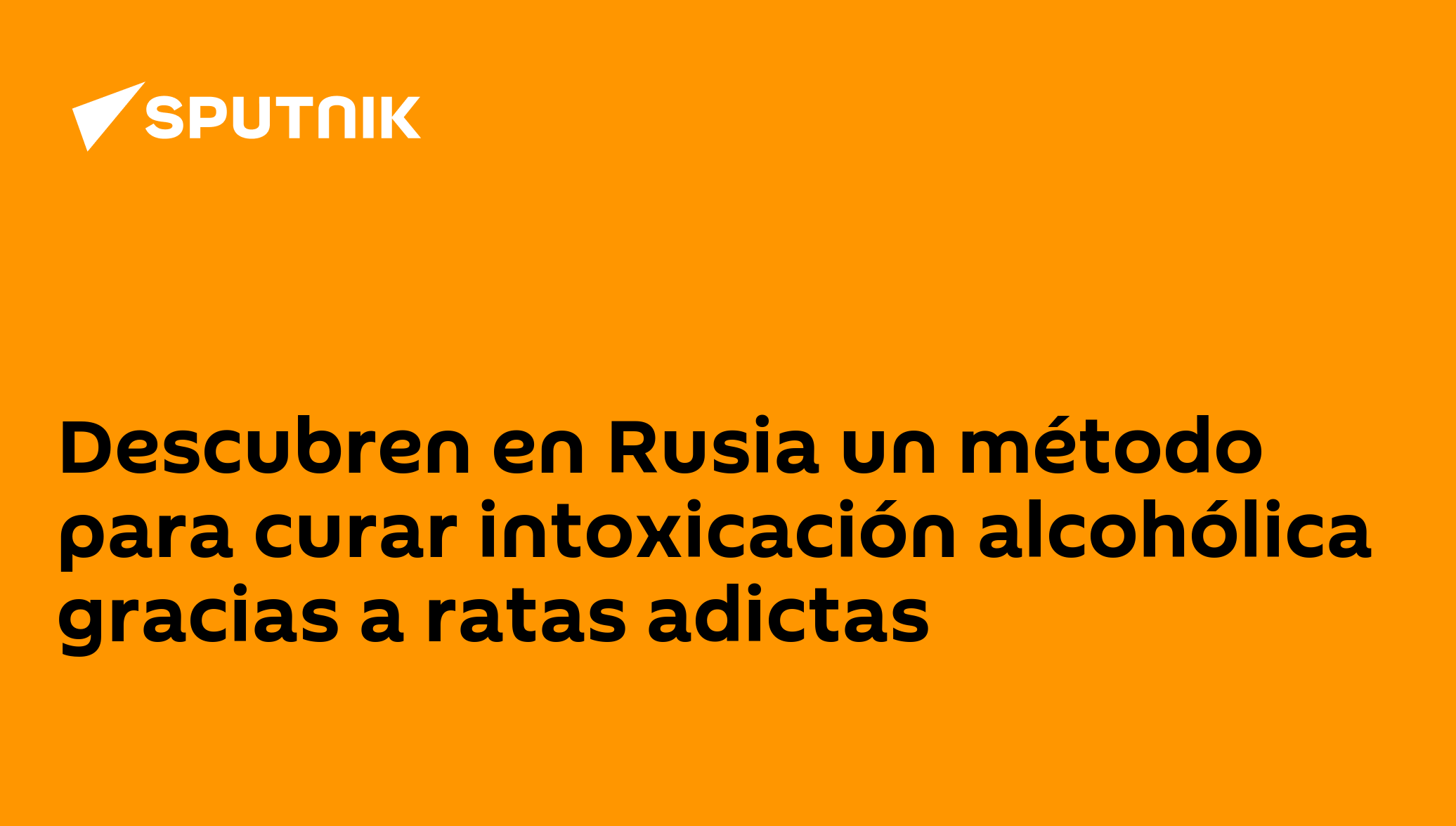 Descubren en Rusia un método para curar intoxicación alcohólica gracias ...