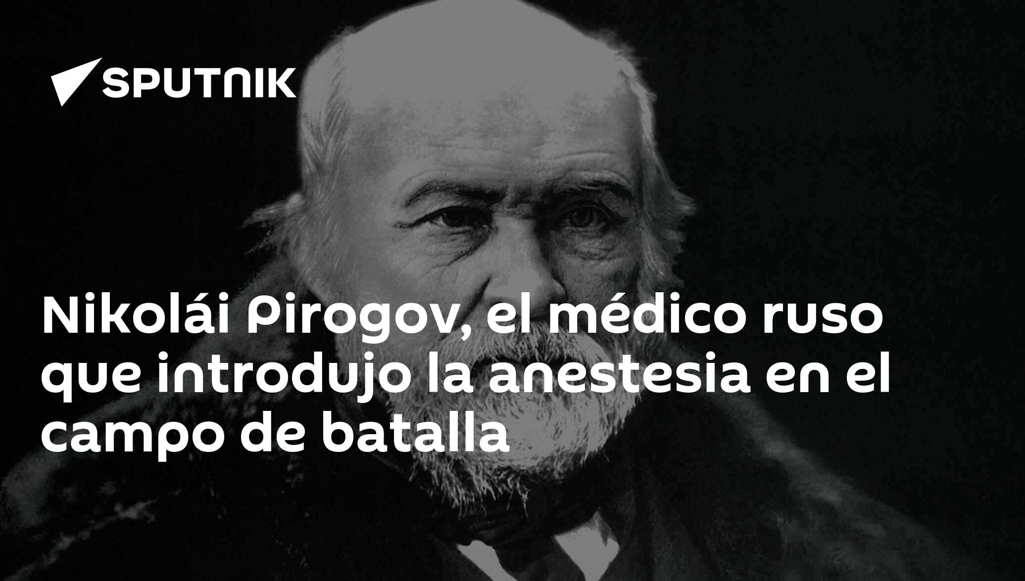 Nikolái Pirogov, el médico ruso que introdujo la anestesia en el campo ...