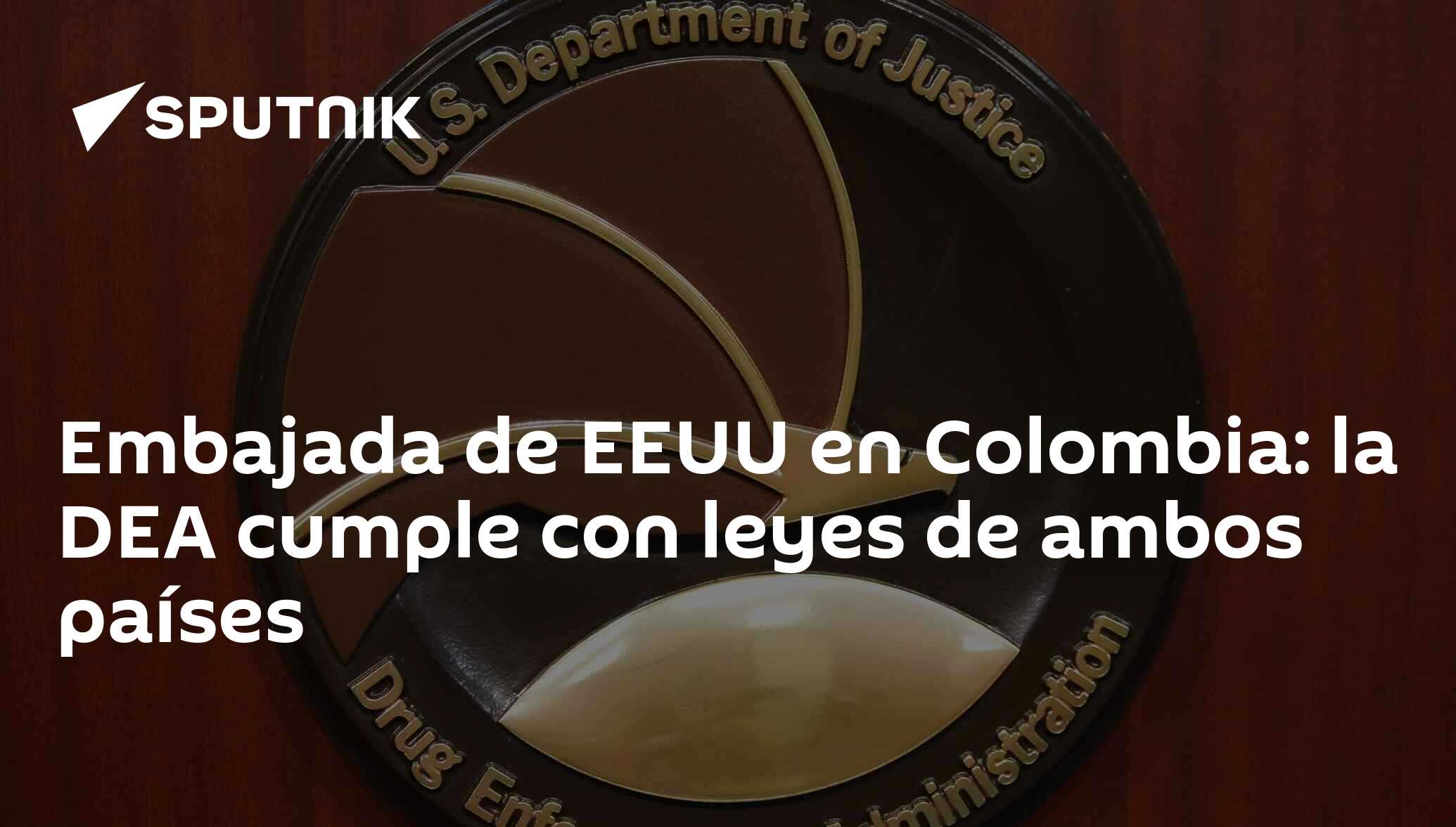 Embajada de EEUU en Colombia: la DEA cumple con leyes de ambos países ...