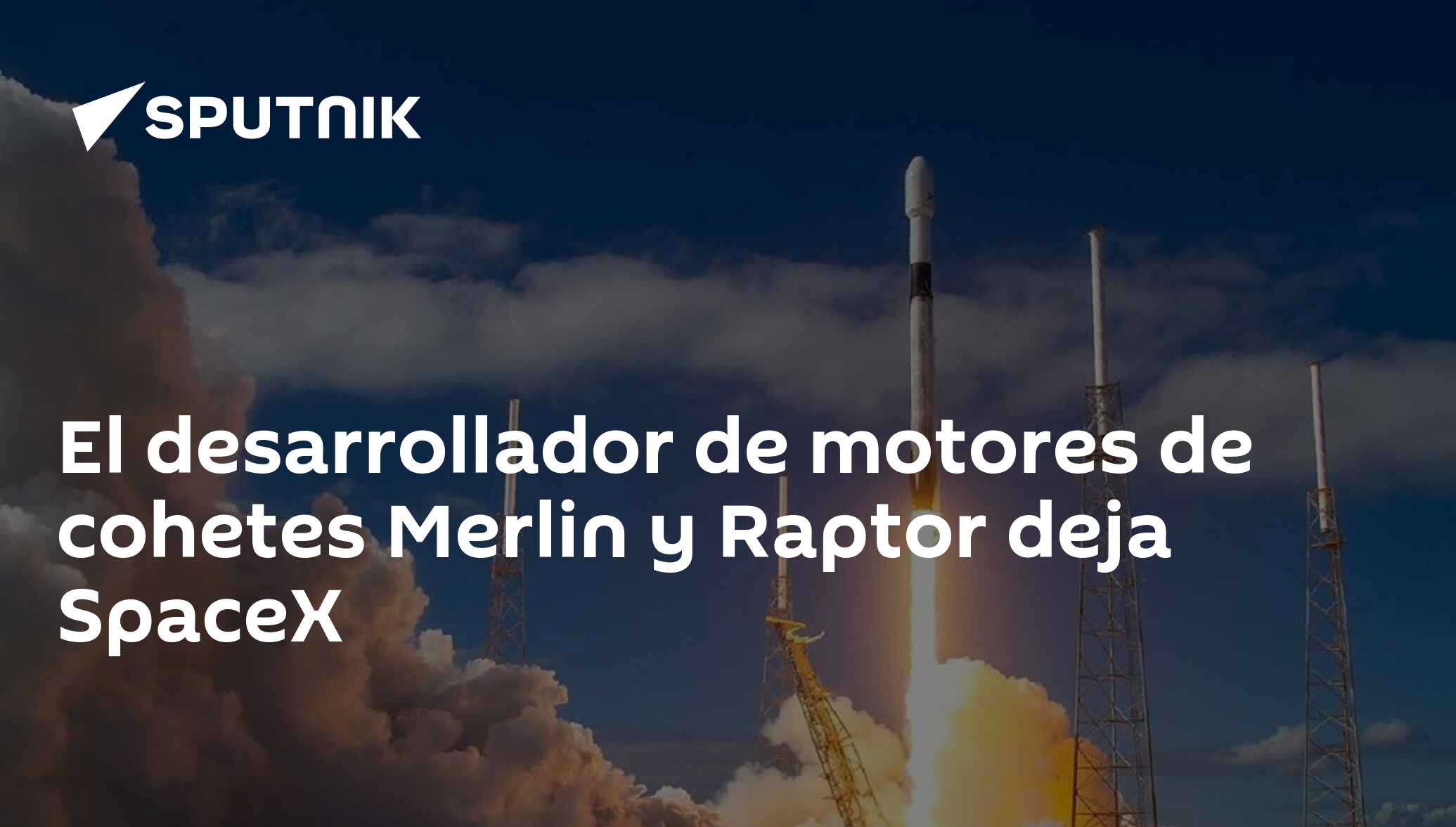 El desarrollador de motores de cohetes Merlin y Raptor deja SpaceX - 02 ...