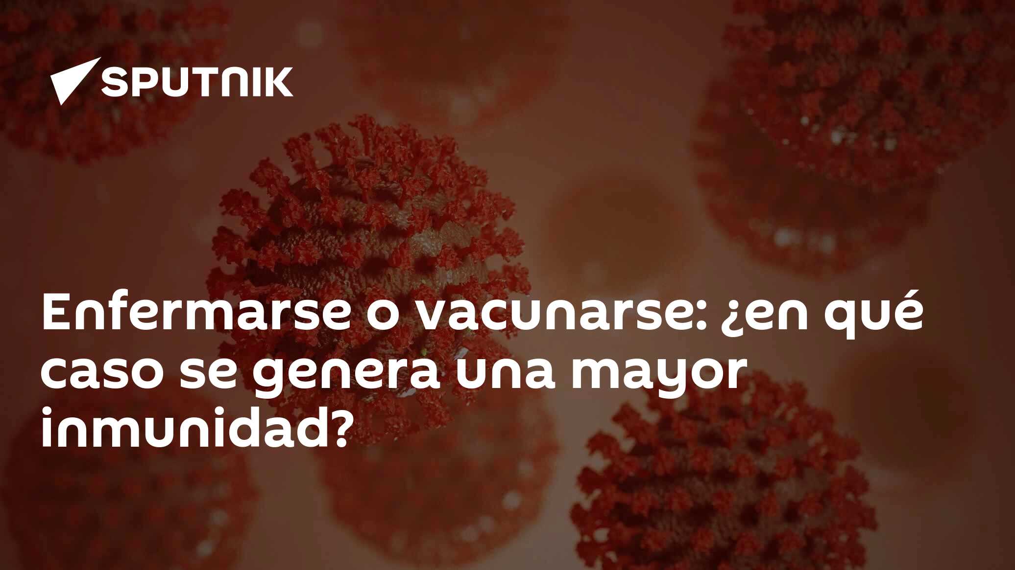 Enfermarse o vacunarse: ¿en qué caso se genera una mayor inmunidad ...
