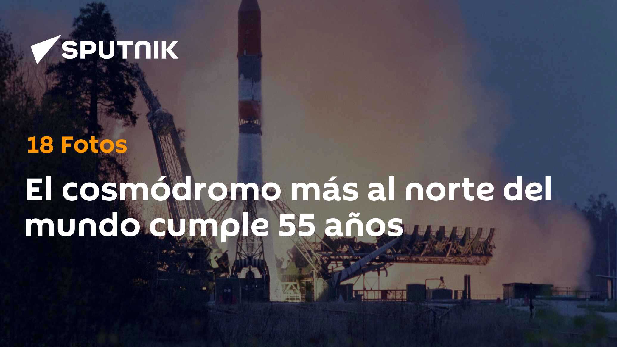 El cosmódromo más al norte del mundo cumple 55 años