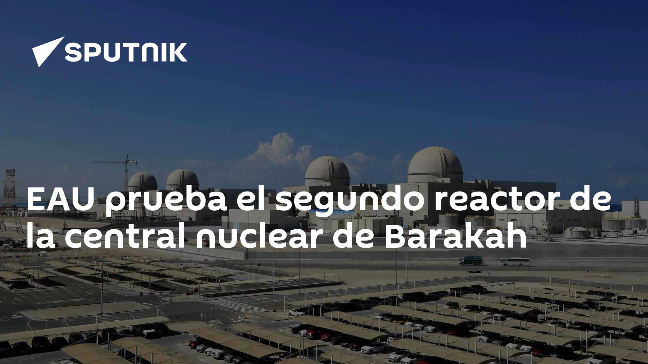 EAU prueba el segundo reactor de la central nuclear de Barakah
