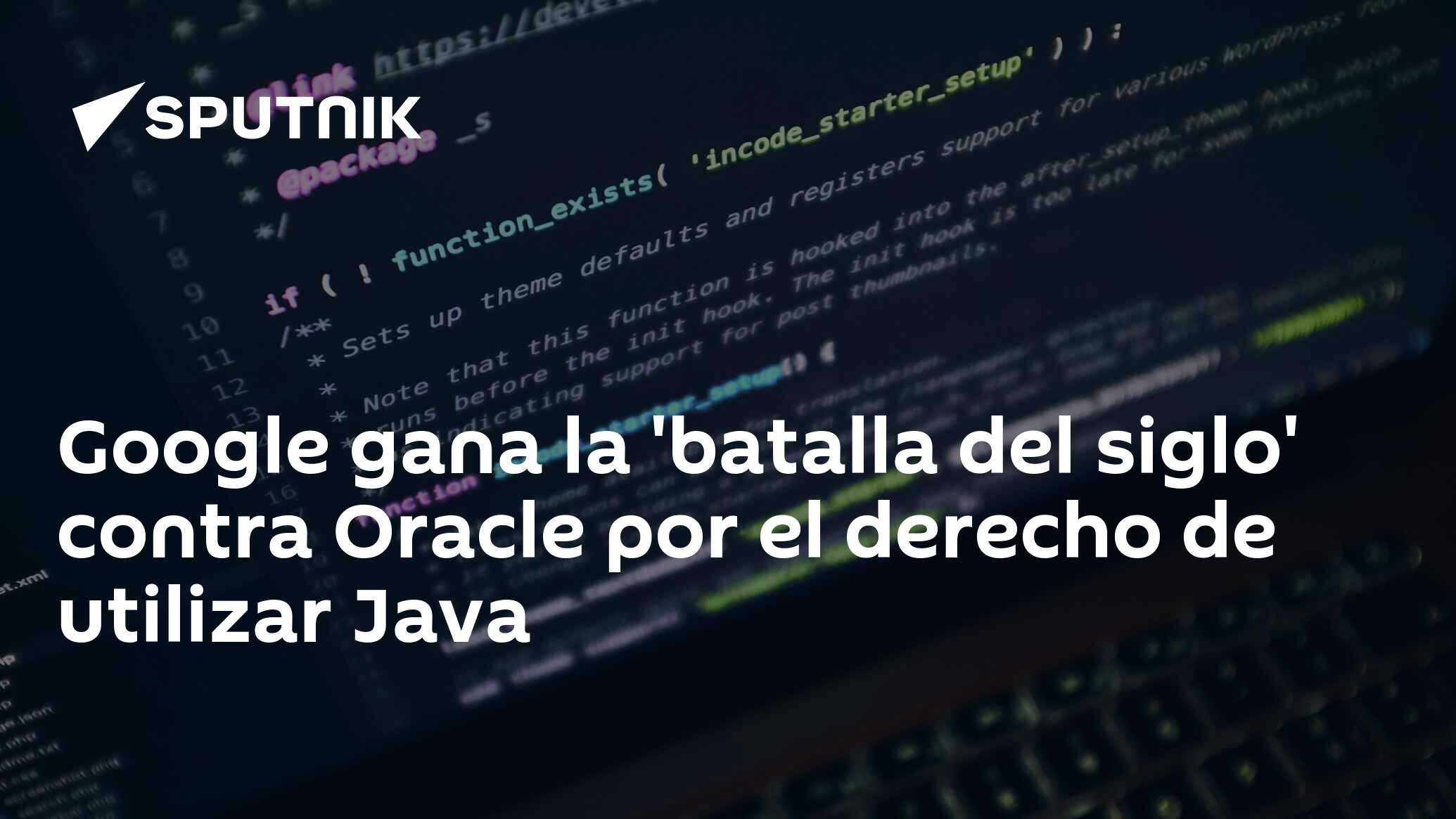 Google gana la 'batalla del siglo' contra Oracle por el derecho de ...
