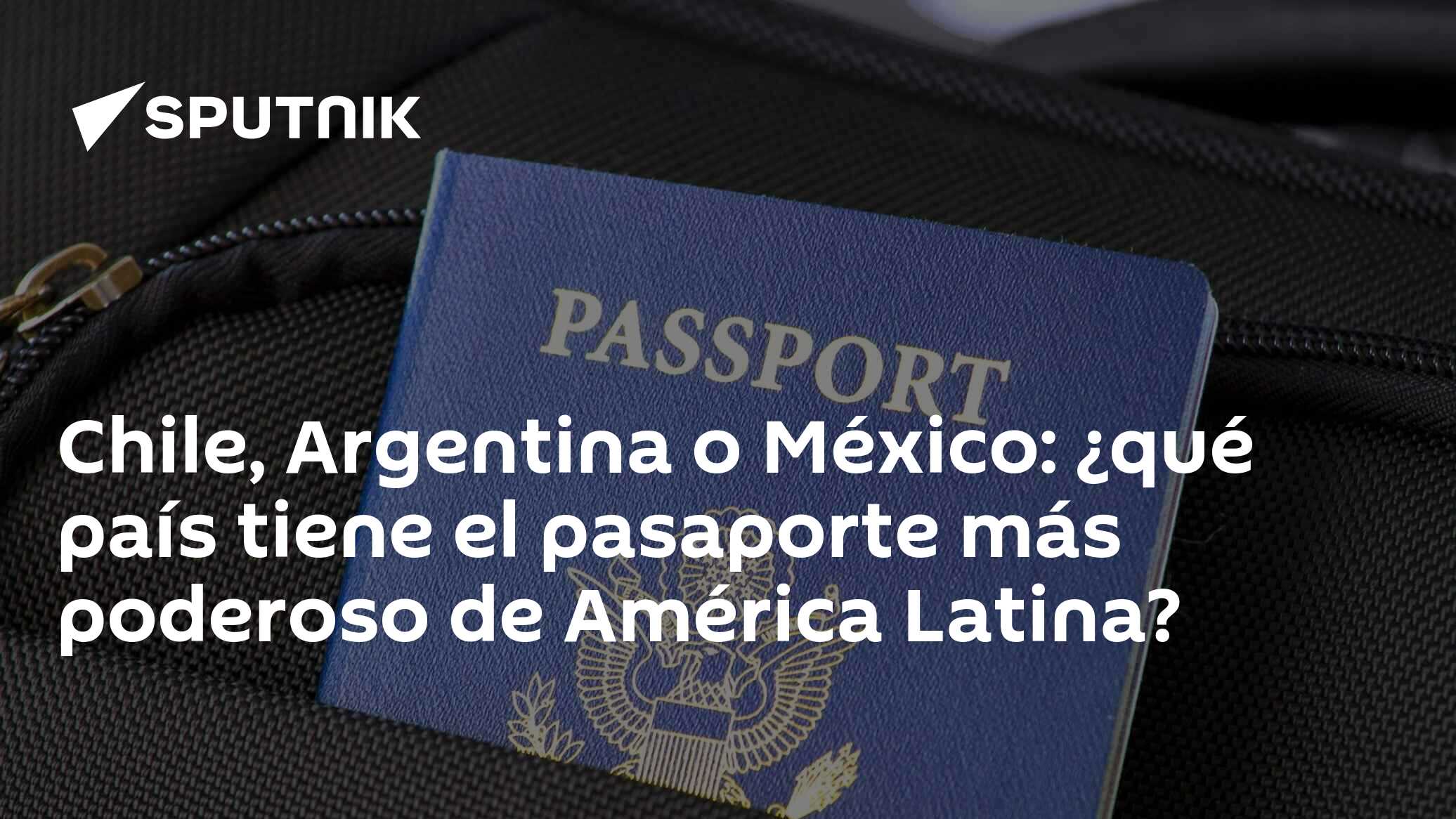 Chile, Argentina o México: ¿qué país tiene el pasaporte más poderoso de ...